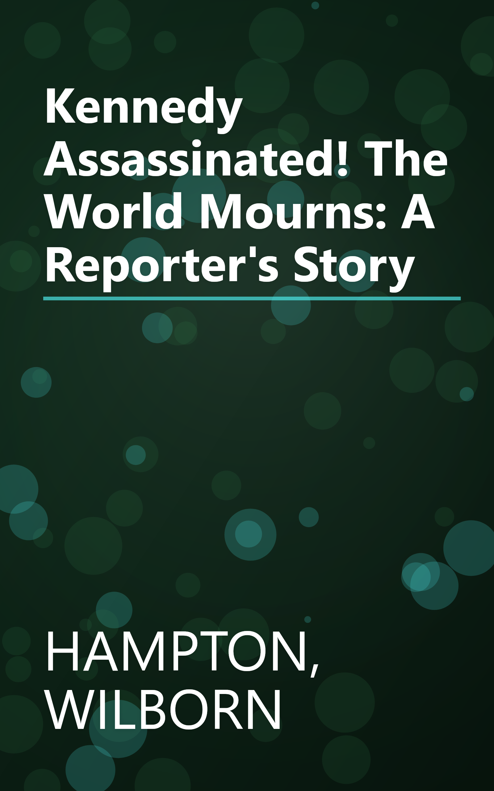 Kennedy Assassinated! The World Mourns: A Reporter's Story book cover