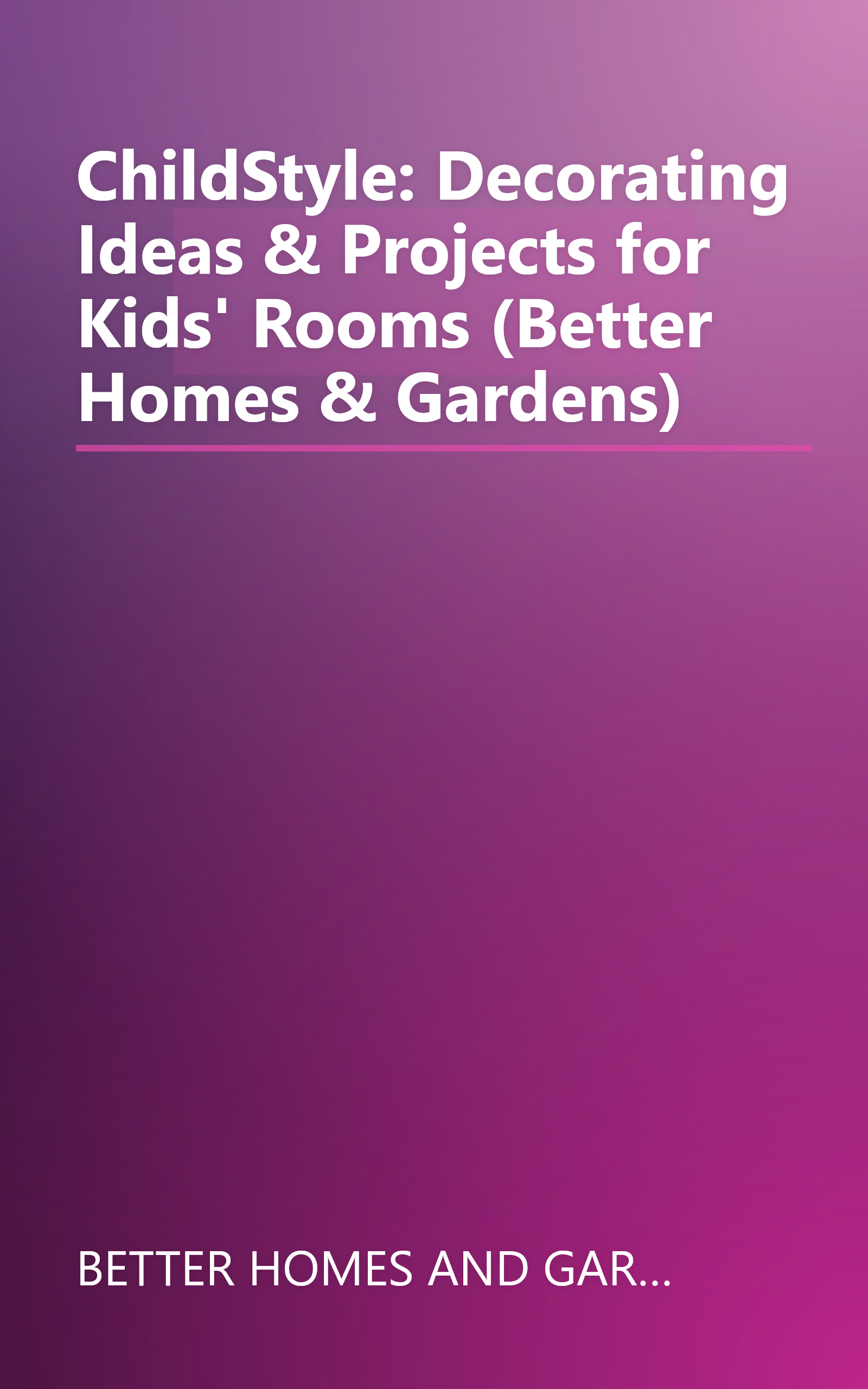 ChildStyle: Decorating Ideas & Projects for Kids' Rooms (Better Homes & Gardens) book cover