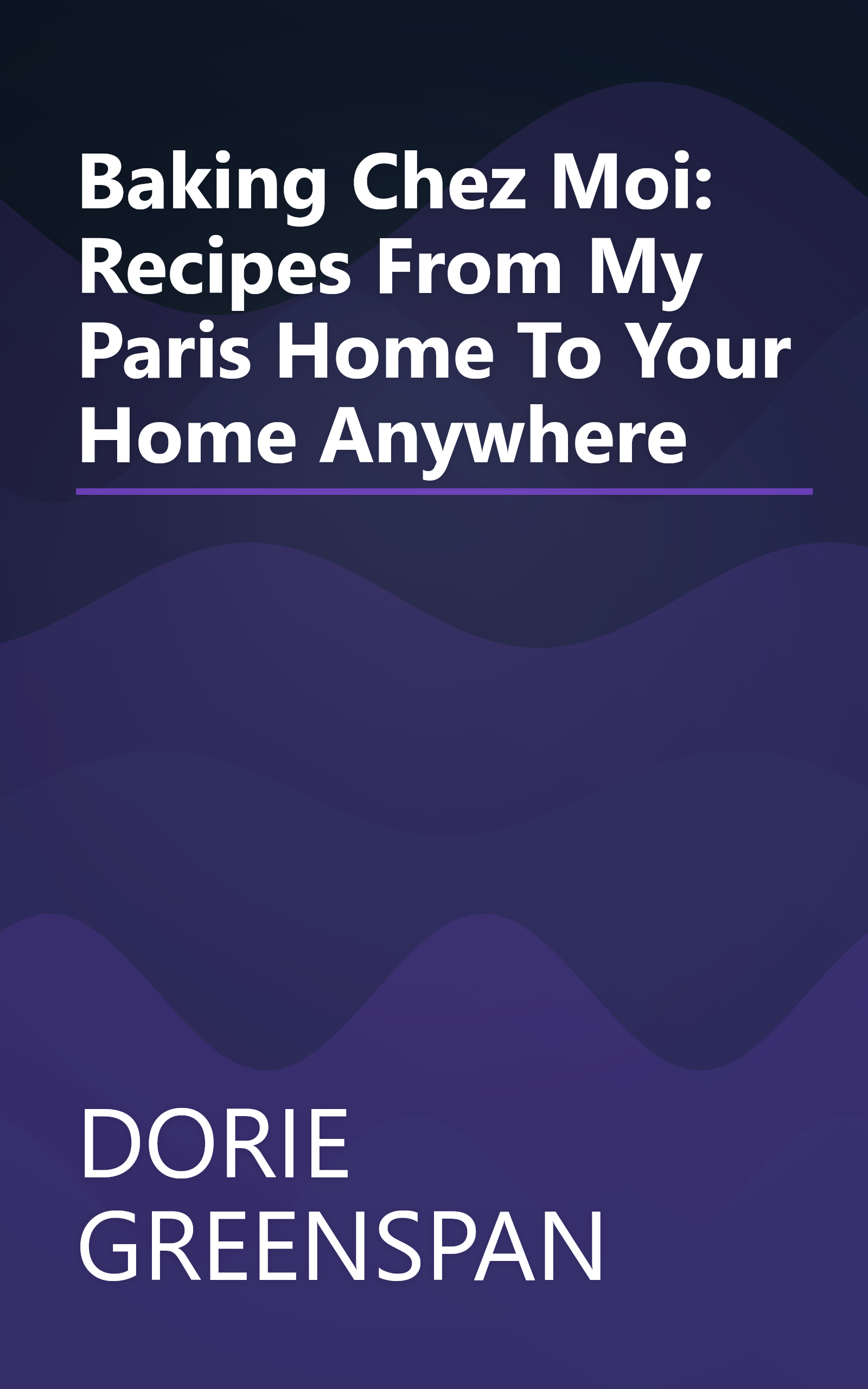 Baking Chez Moi: Recipes From My Paris Home To Your Home Anywhere book cover