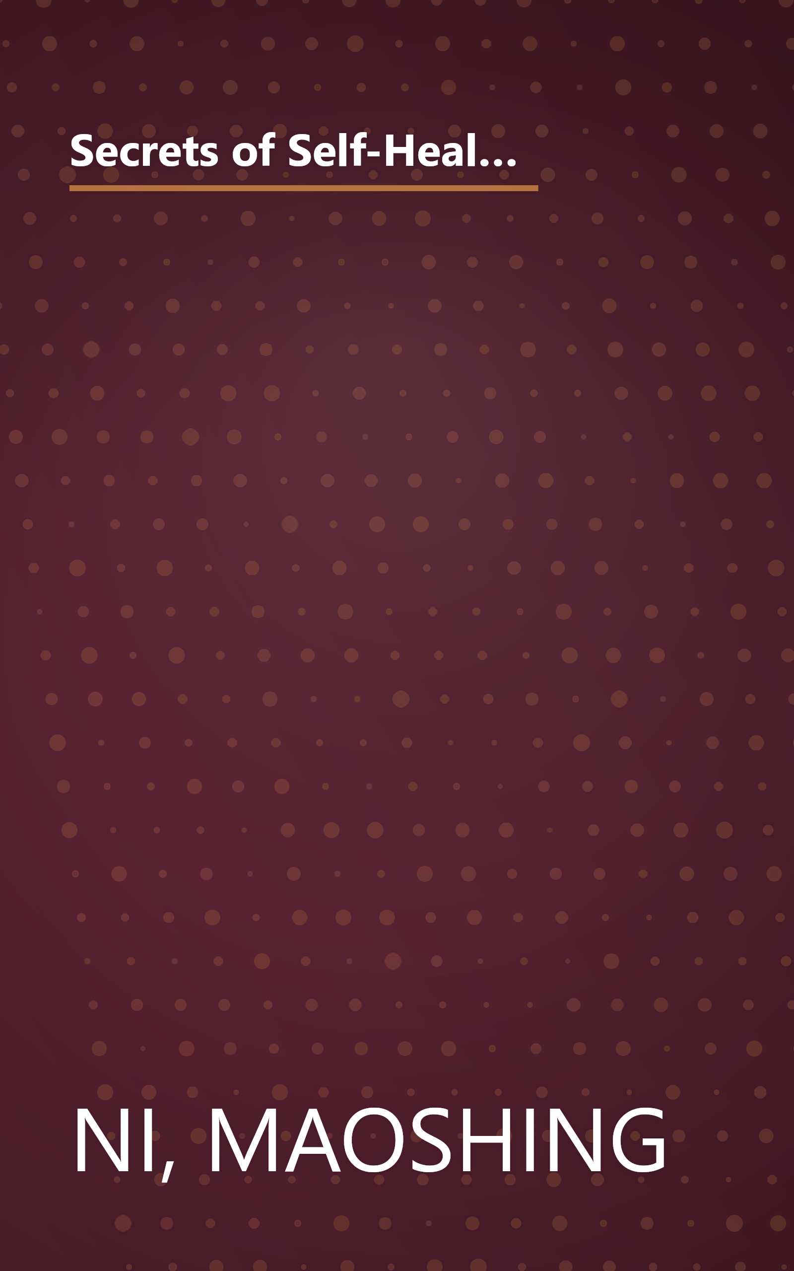 Secrets of Self-Healing: Harness Nature's Power to Heal Common Ailments, Boost Vitality, and Achieve Optimum Wellness book cover