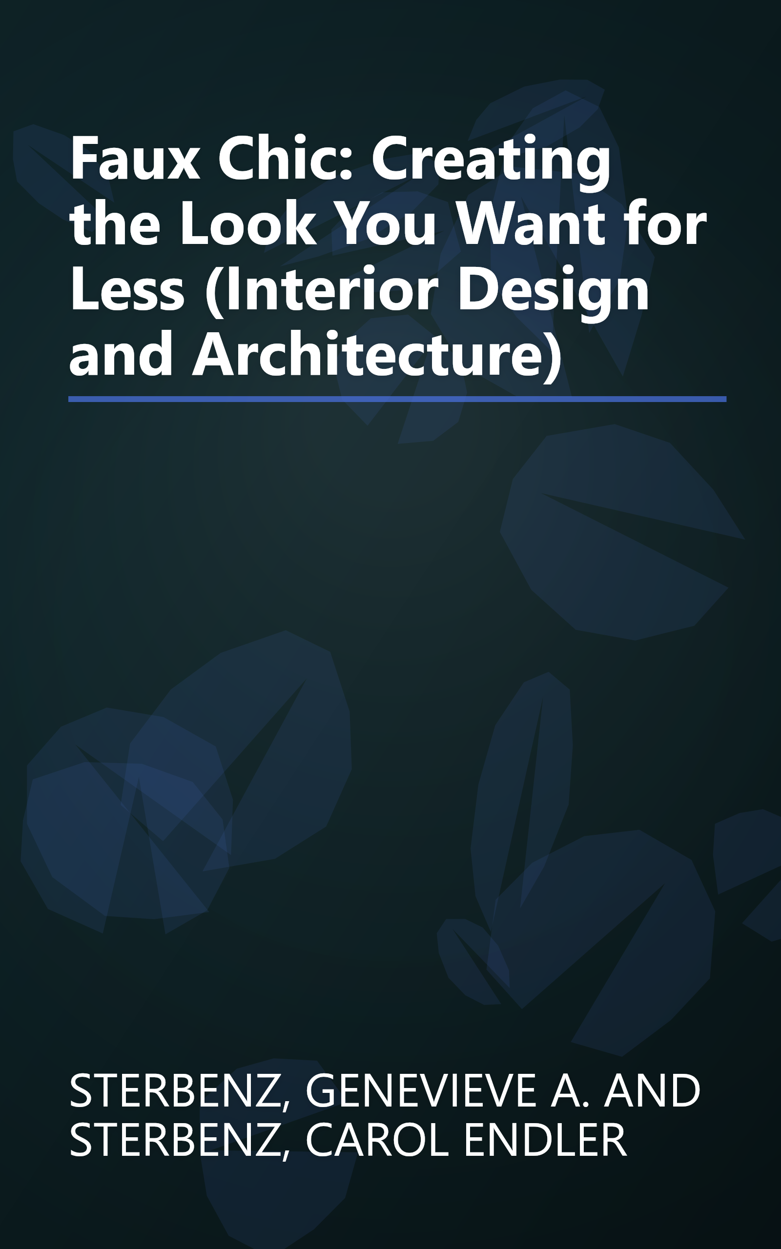 Faux Chic: Creating the Look You Want for Less (Interior Design and Architecture) book cover