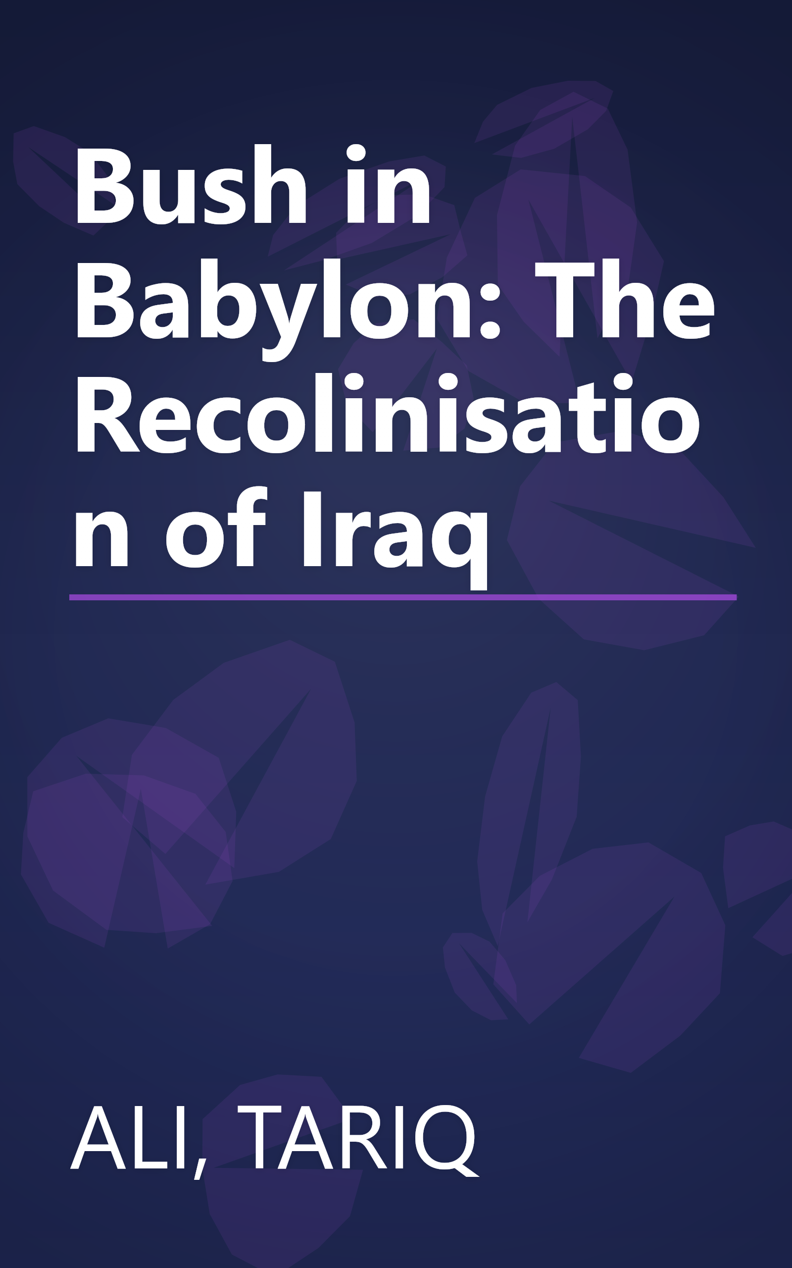 Bush in Babylon: The Recolinisation of Iraq book cover