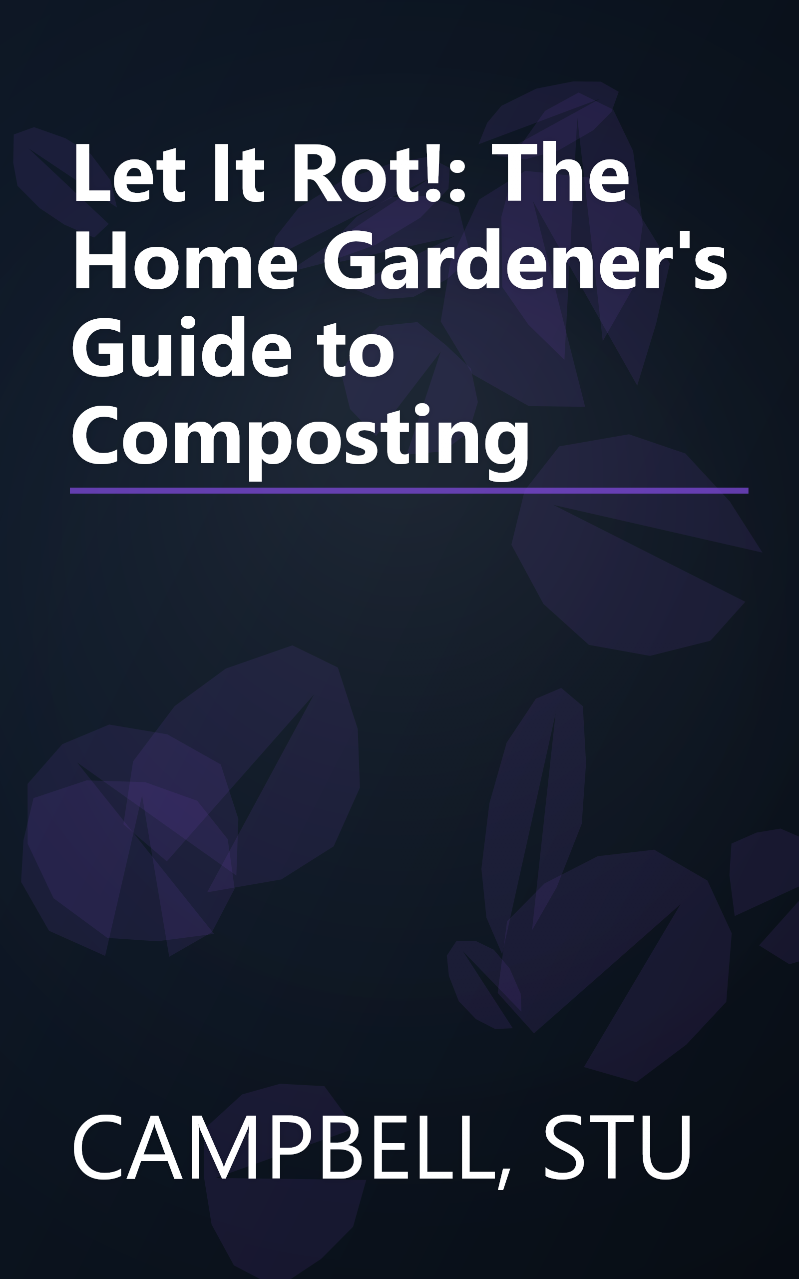 Let It Rot!: The Home Gardener's Guide to Composting book cover