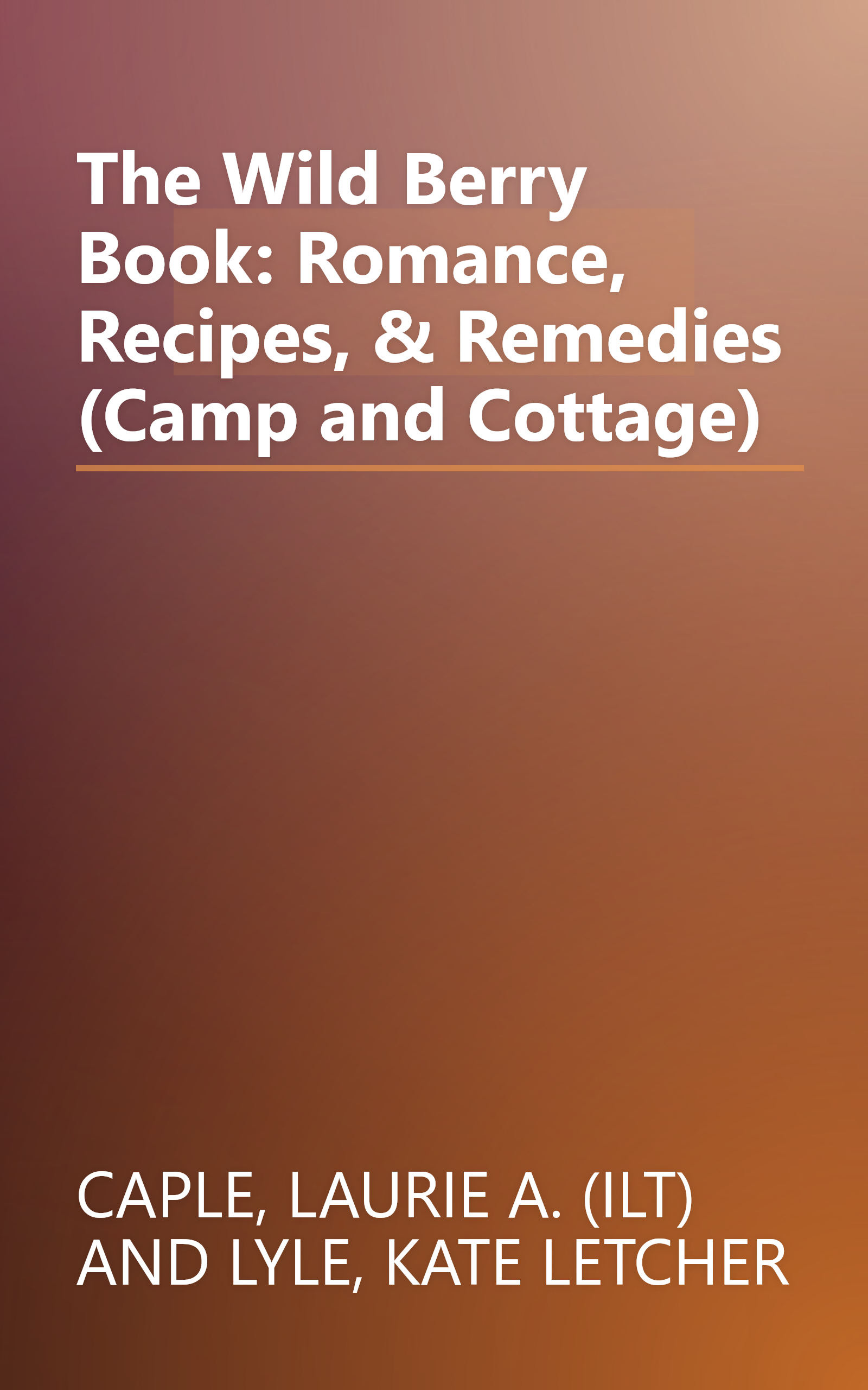 The Wild Berry Book: Romance, Recipes, & Remedies (Camp and Cottage) book cover