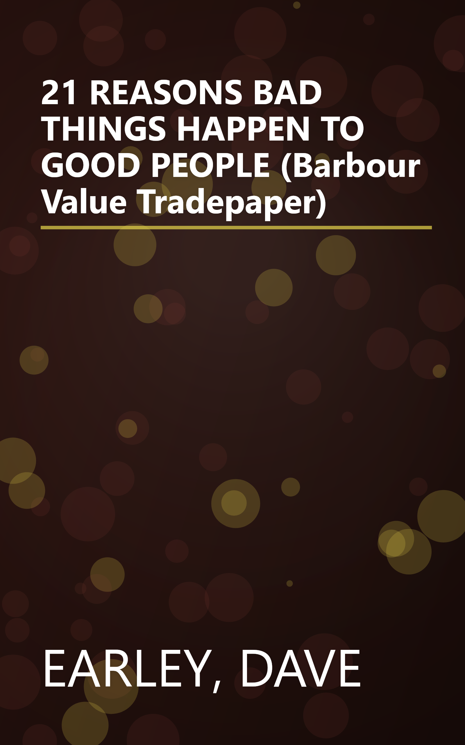 21 REASONS BAD THINGS HAPPEN TO GOOD PEOPLE (Barbour Value Tradepaper) book cover