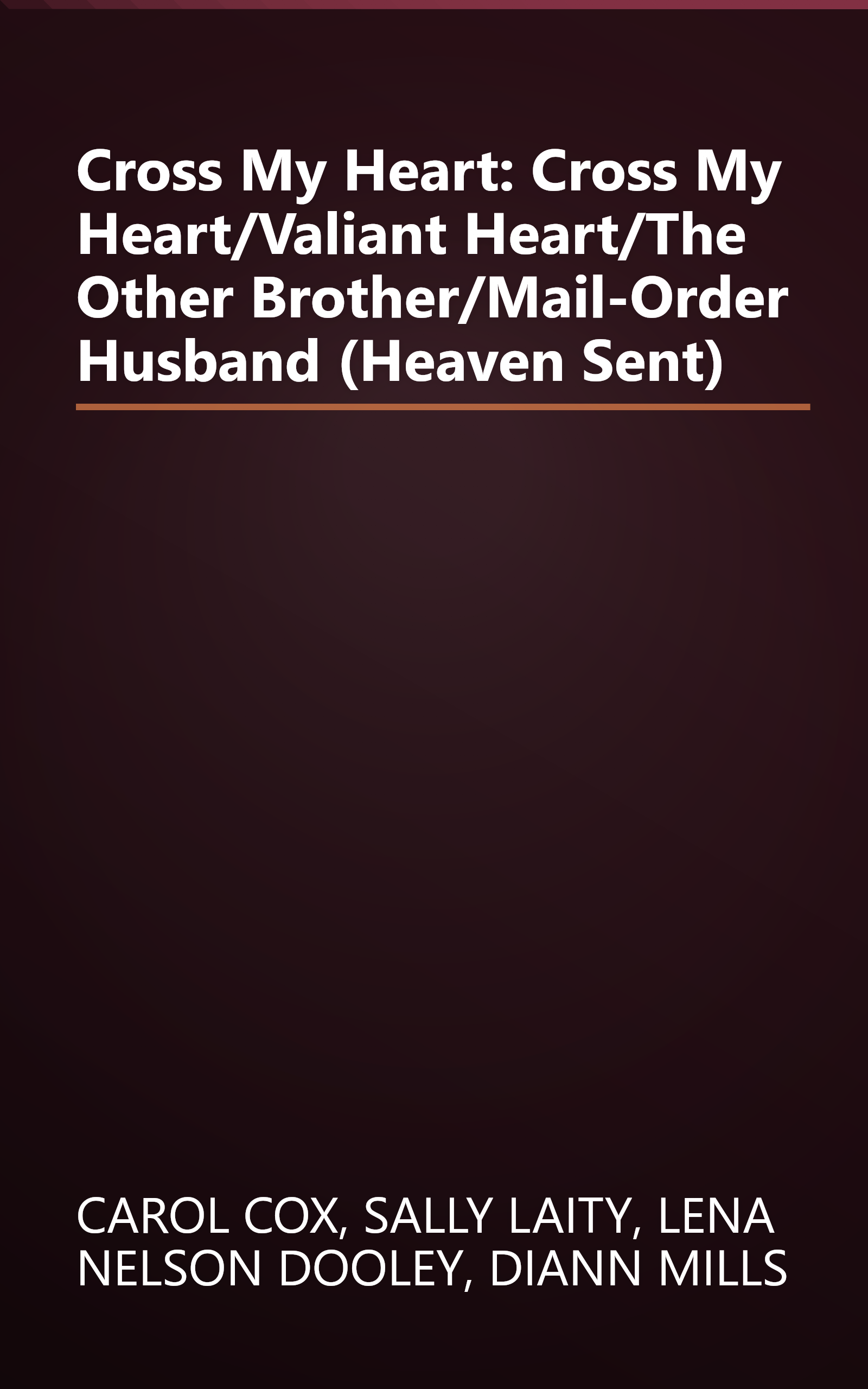 Cross My Heart: Cross My Heart/Valiant Heart/The Other Brother/Mail-Order Husband (Heaven Sent) book cover