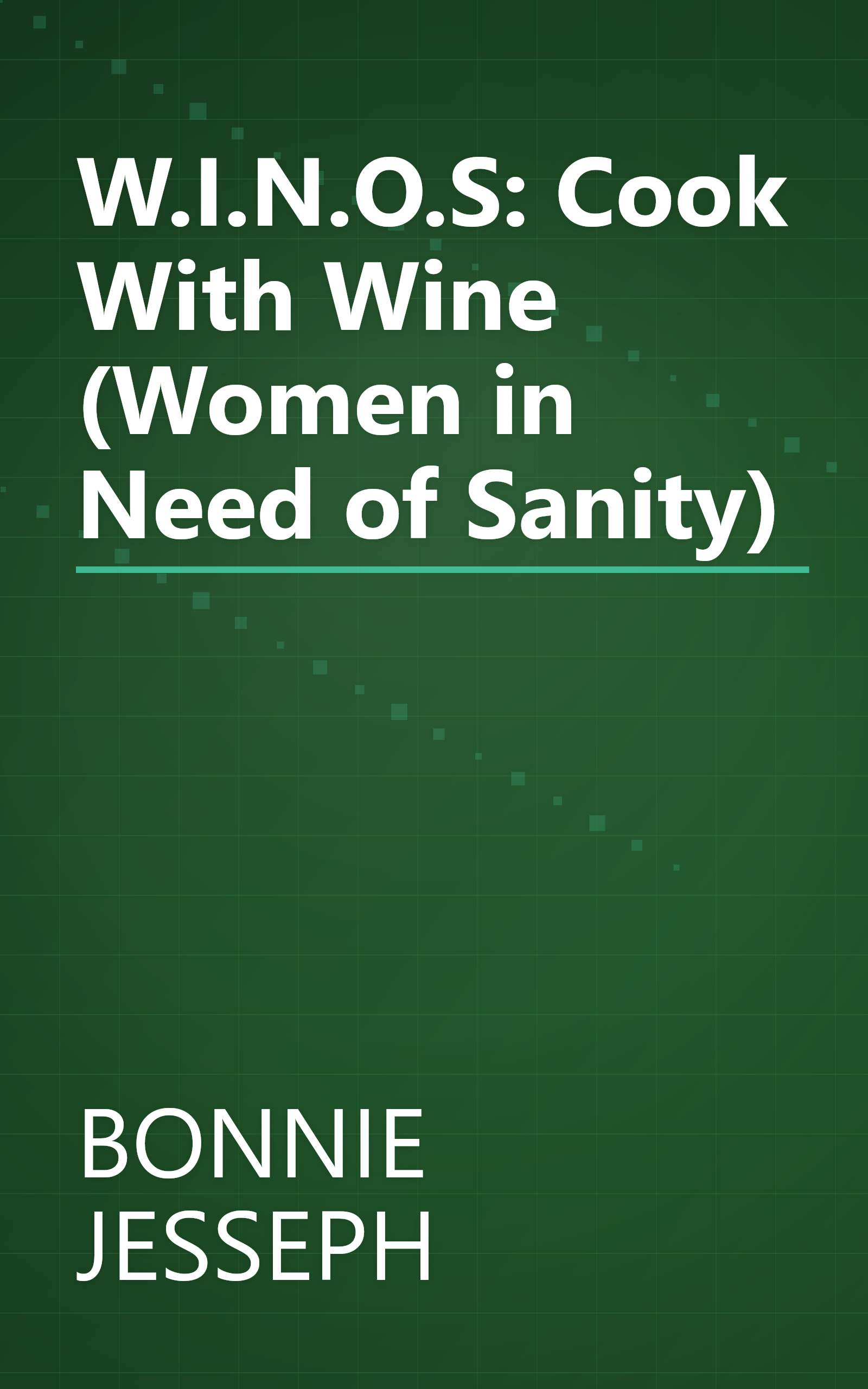 W.I.N.O.S: Cook With Wine (Women in Need of Sanity) book cover