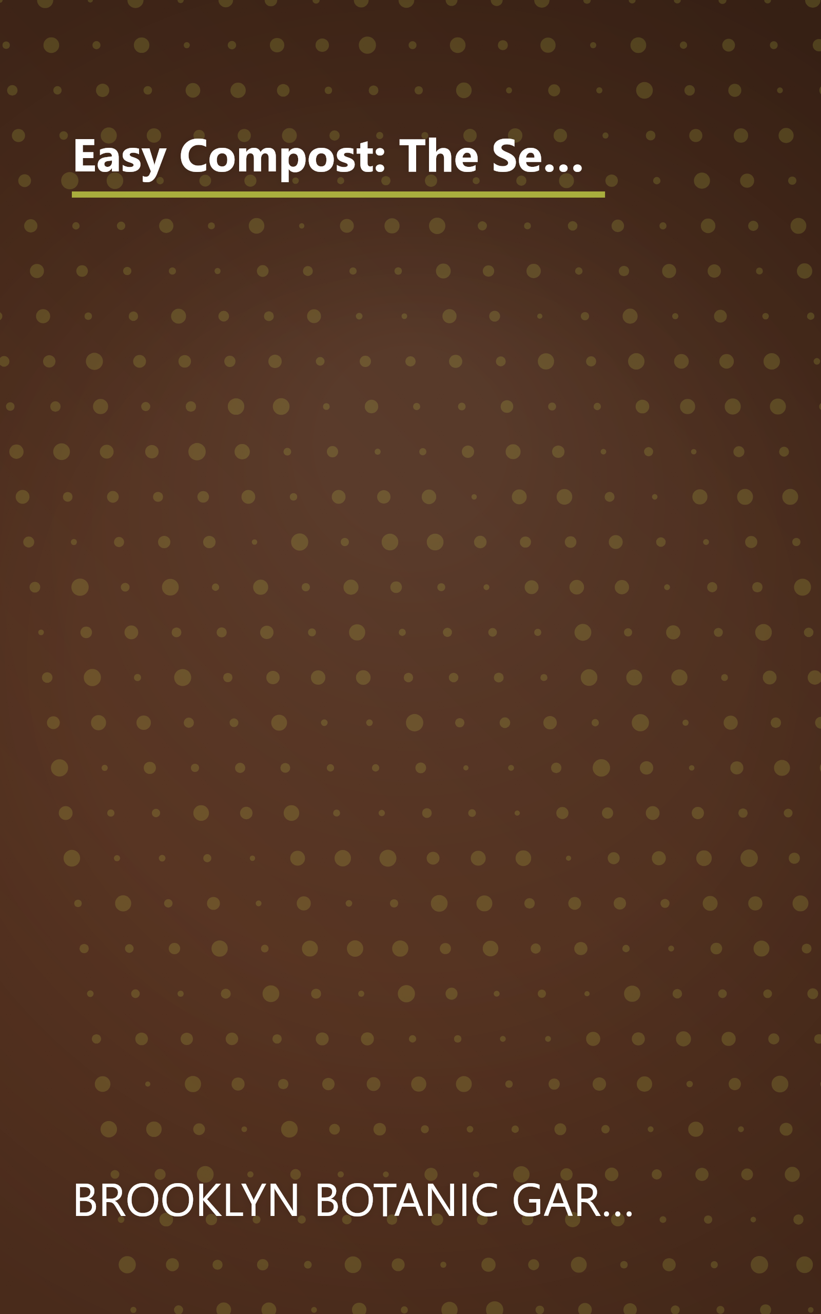 Easy Compost: The Secret to Great Soil and Spectacular Plants (Brooklyn Botanic Garden 21st-Century Gardening Series) (Brooklyn Botanic Garden All-Region Guide) book cover