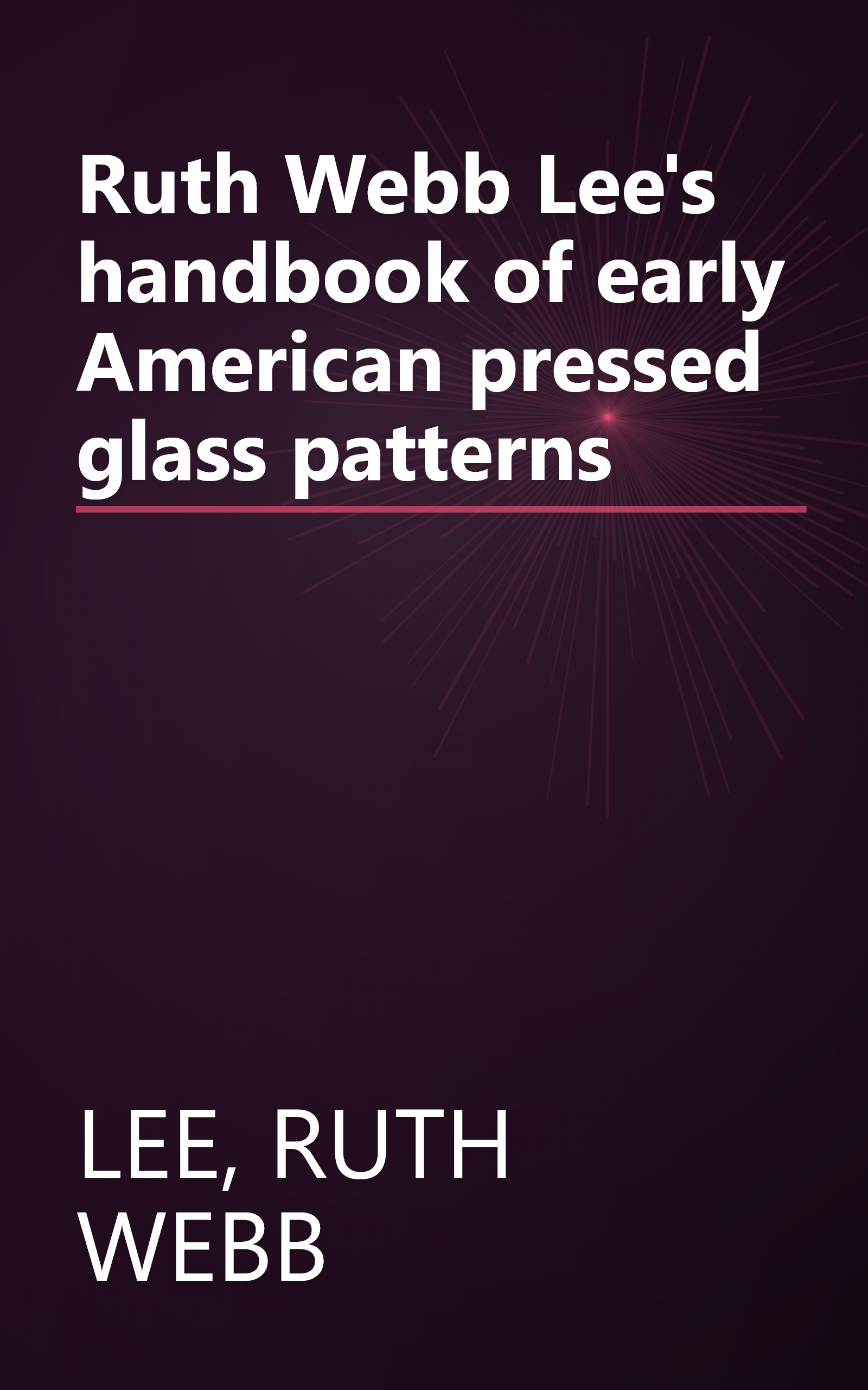 Ruth Webb Lee's handbook of early American pressed glass patterns book cover