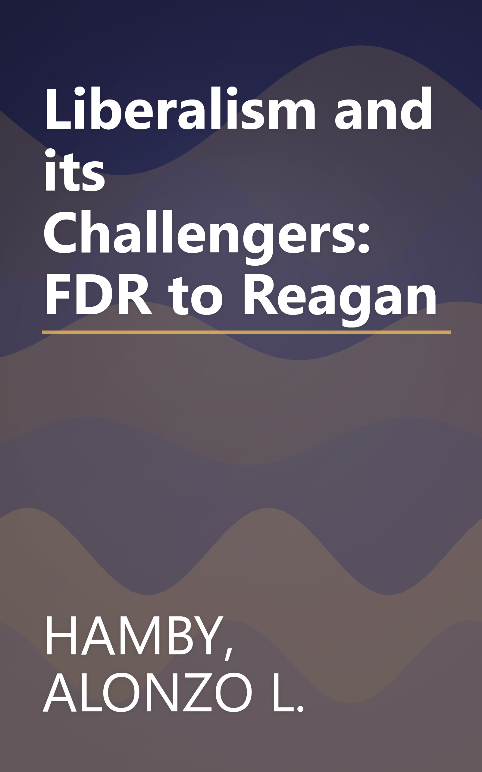 Liberalism and its Challengers: FDR to Reagan book cover