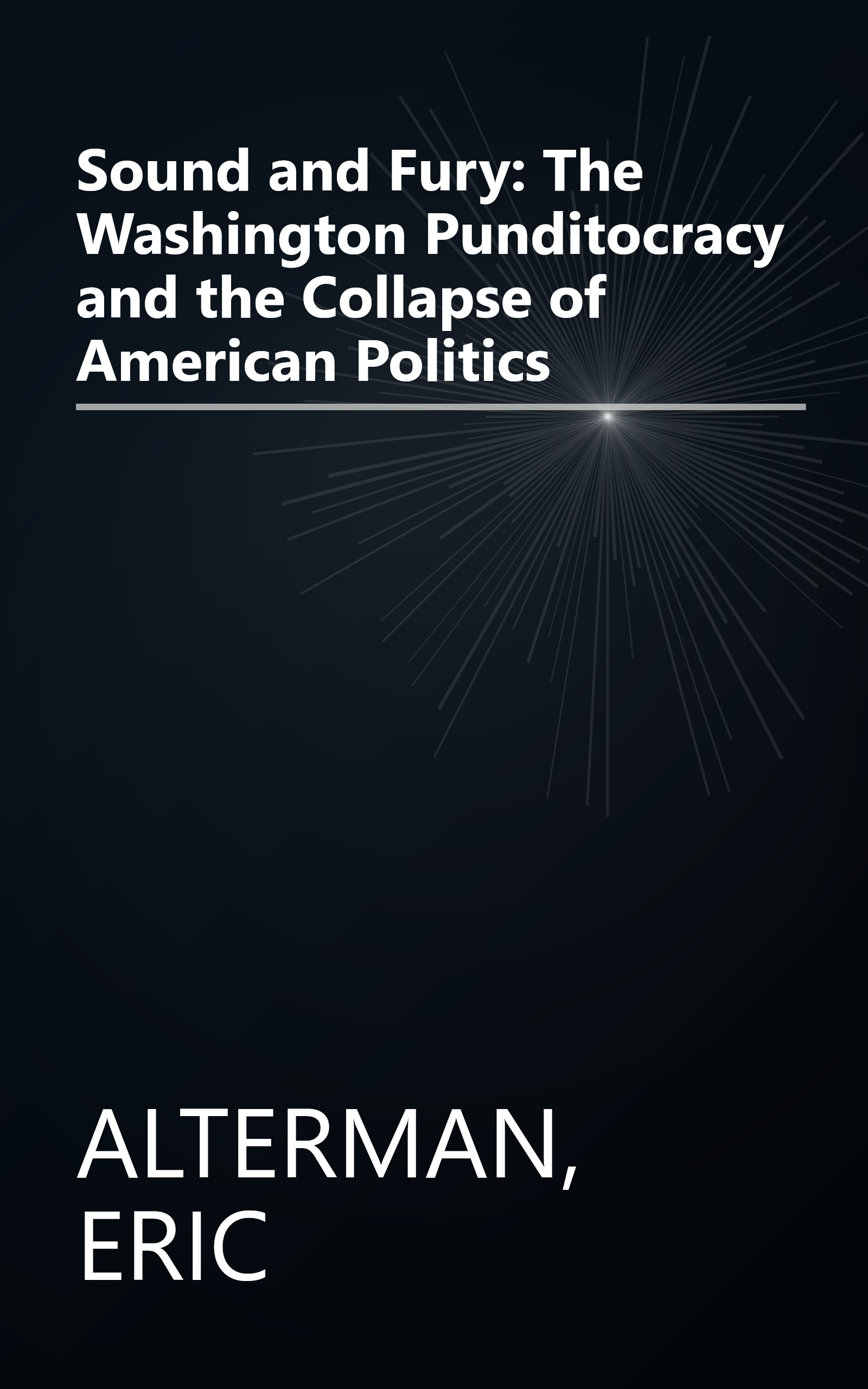 Sound and Fury: The Washington Punditocracy and the Collapse of American Politics book cover