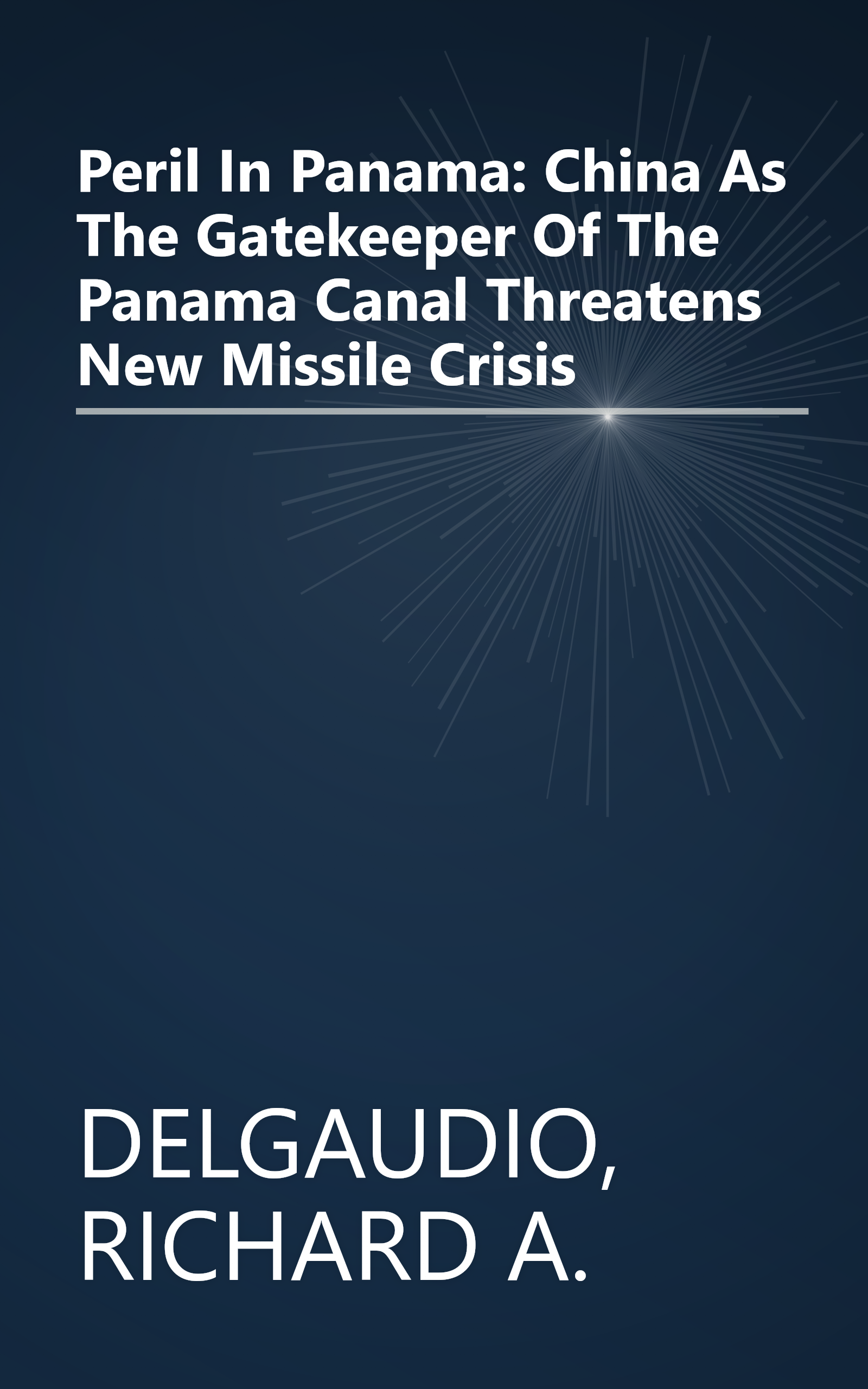 Peril In Panama: China As The Gatekeeper Of The Panama Canal Threatens New Missile Crisis book cover