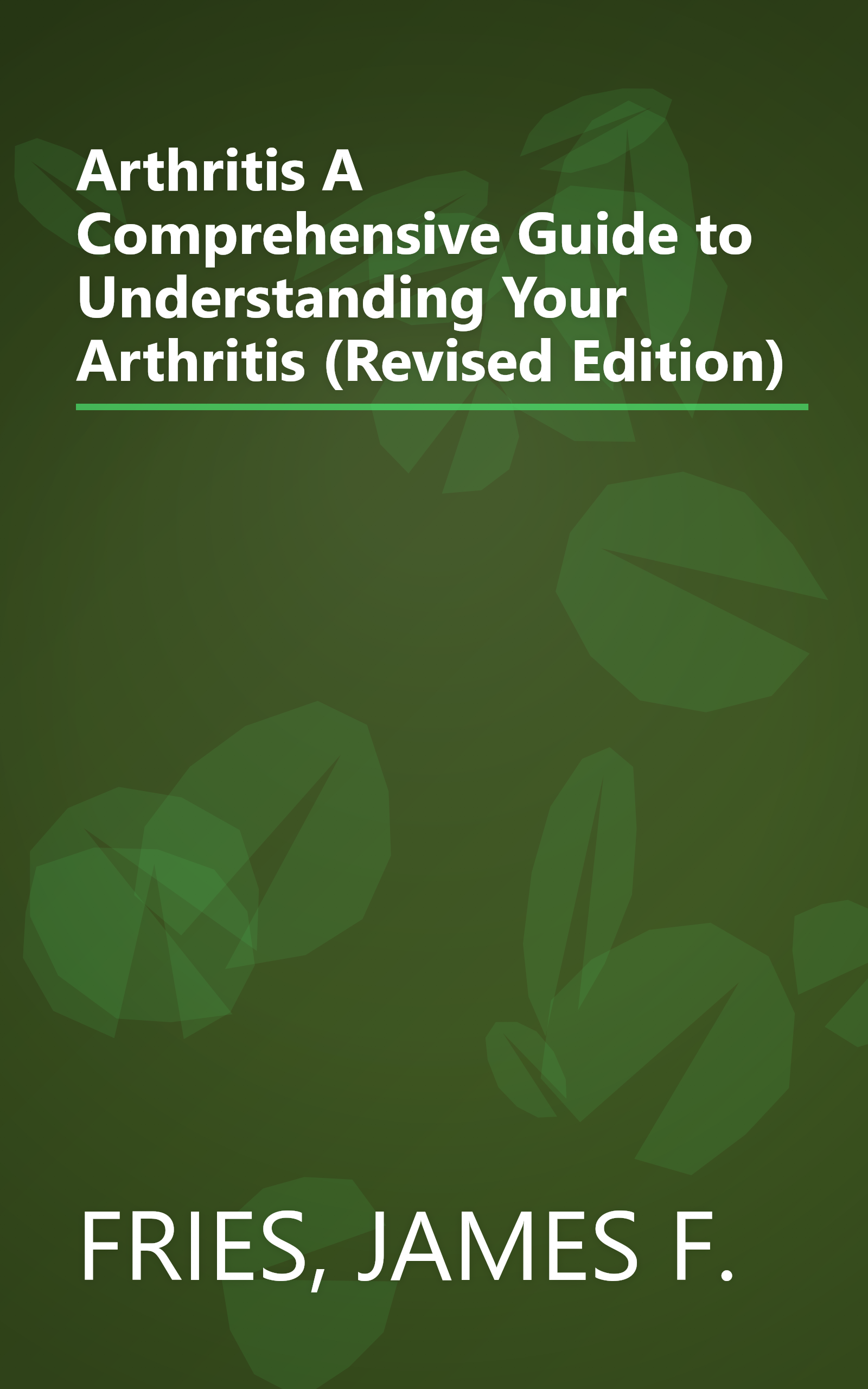Arthritis A Comprehensive Guide to Understanding Your Arthritis (Revised Edition) book cover