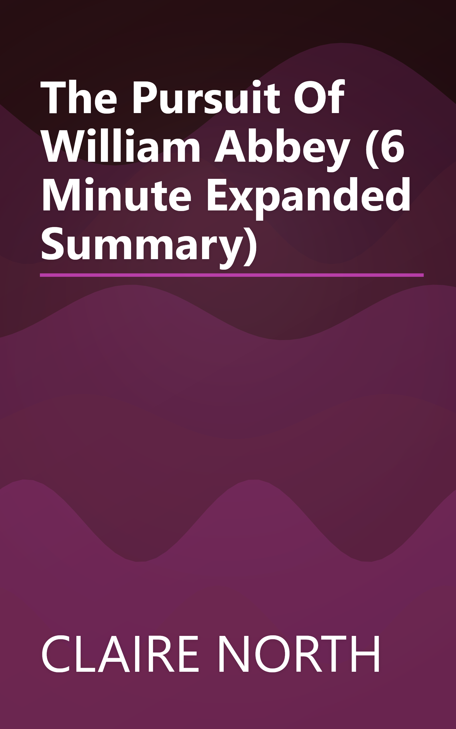 The Pursuit Of William Abbey (6 Minute   Expanded Summary) book cover