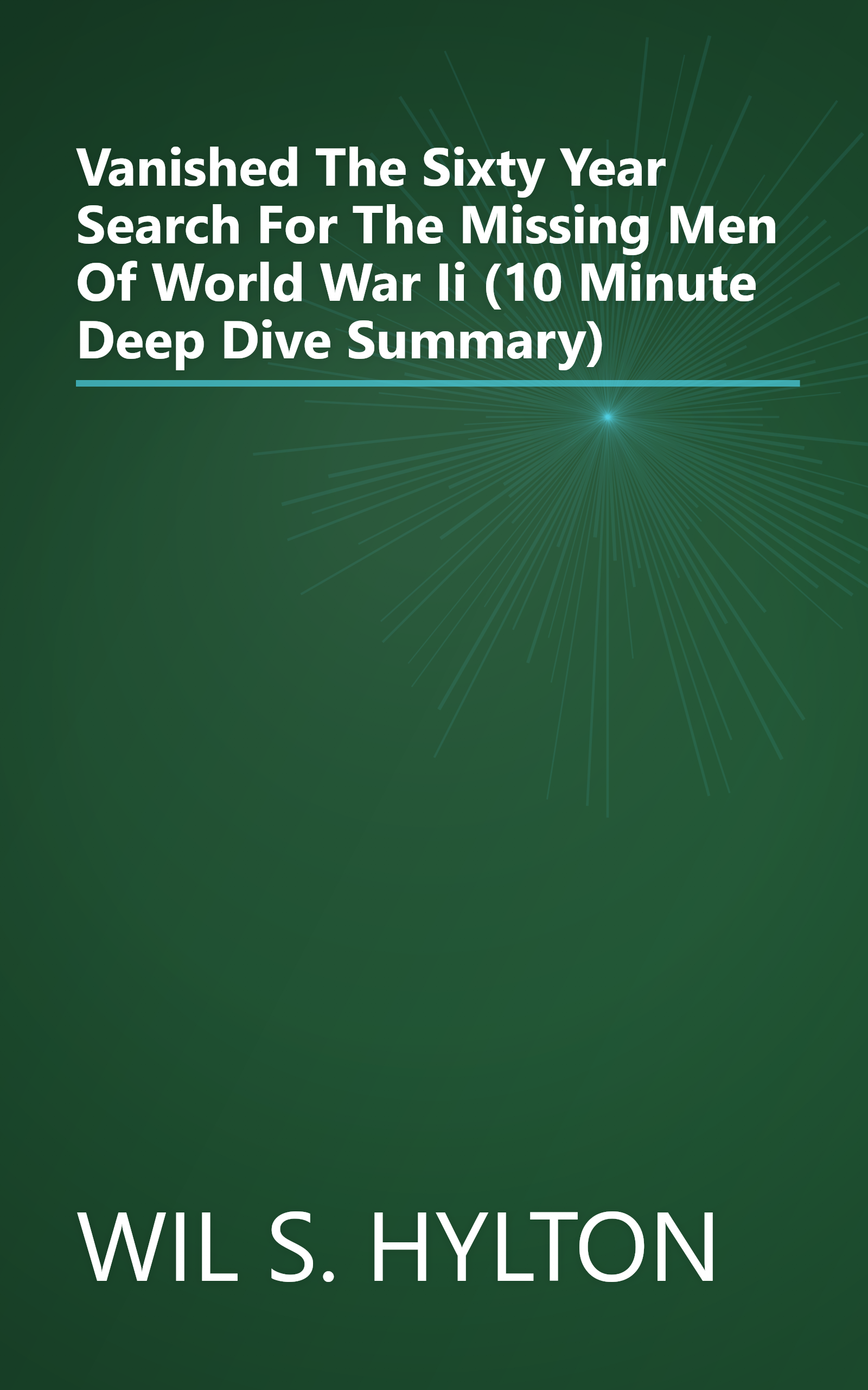 Vanished  The Sixty Year Search For The Missing Men Of World War Ii (10 Minute   Deep Dive Summary) book cover