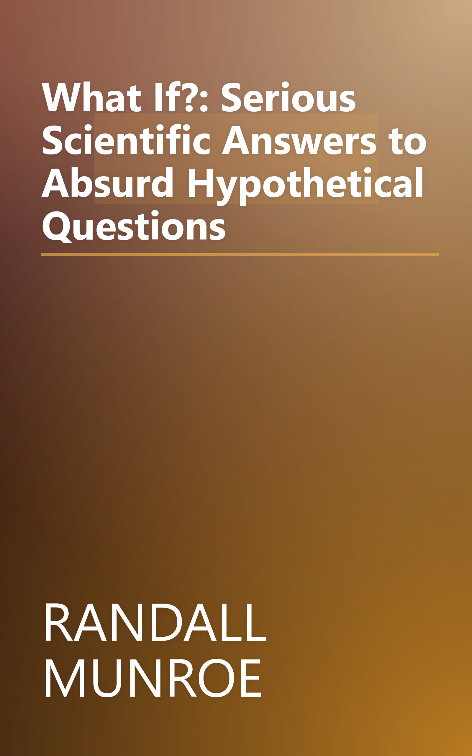 What If?: Serious Scientific Answers to Absurd Hypothetical Questions book cover