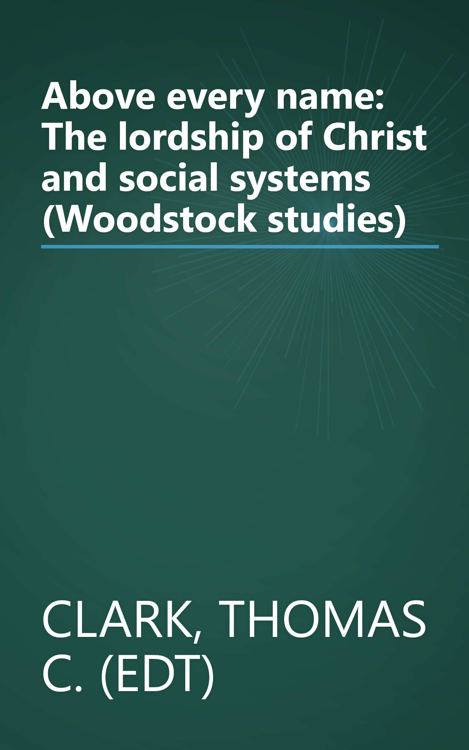 Above every name: The lordship of Christ and social systems (Woodstock studies) book cover