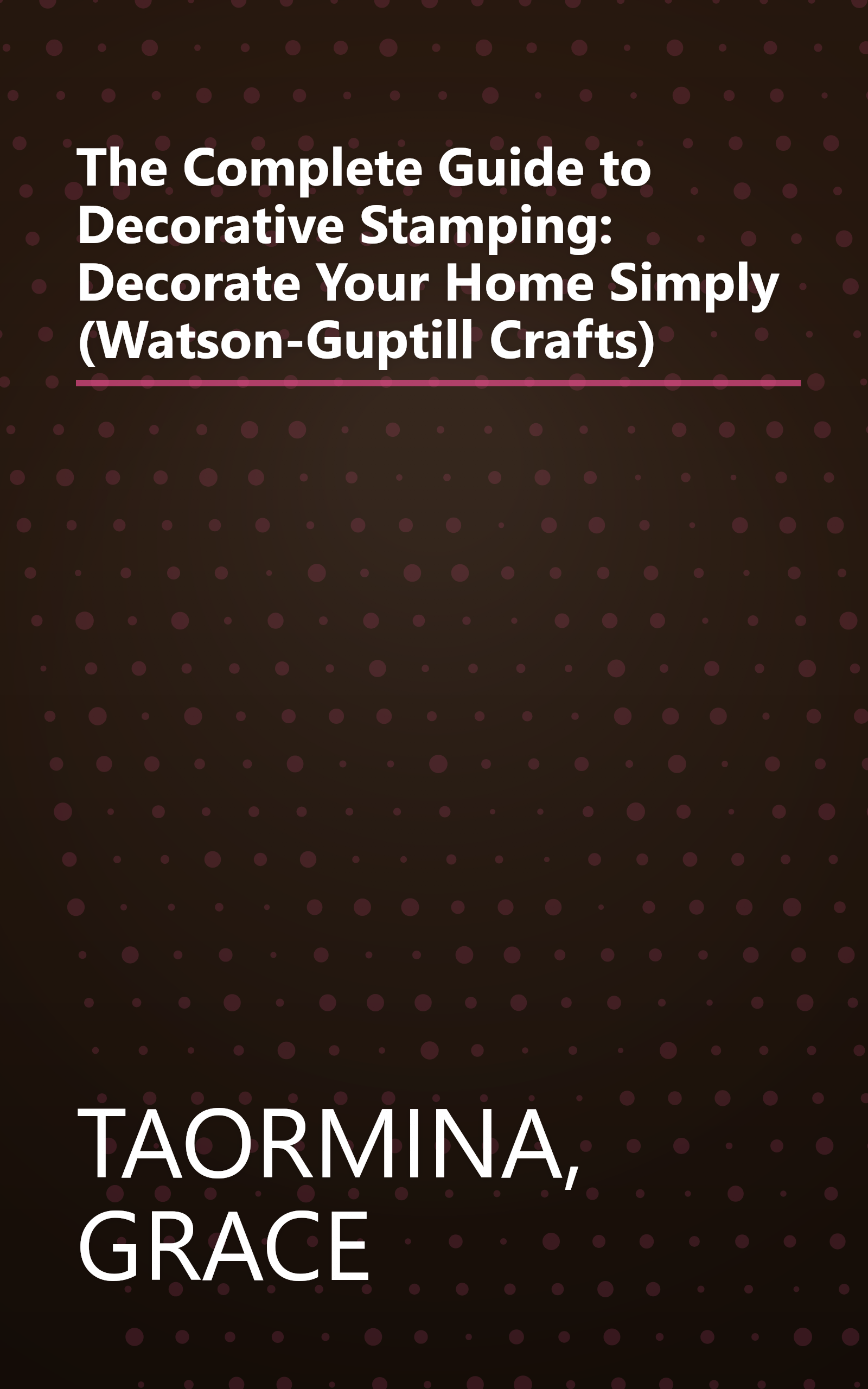 The Complete Guide to Decorative Stamping: Decorate Your Home Simply (Watson-Guptill Crafts) book cover