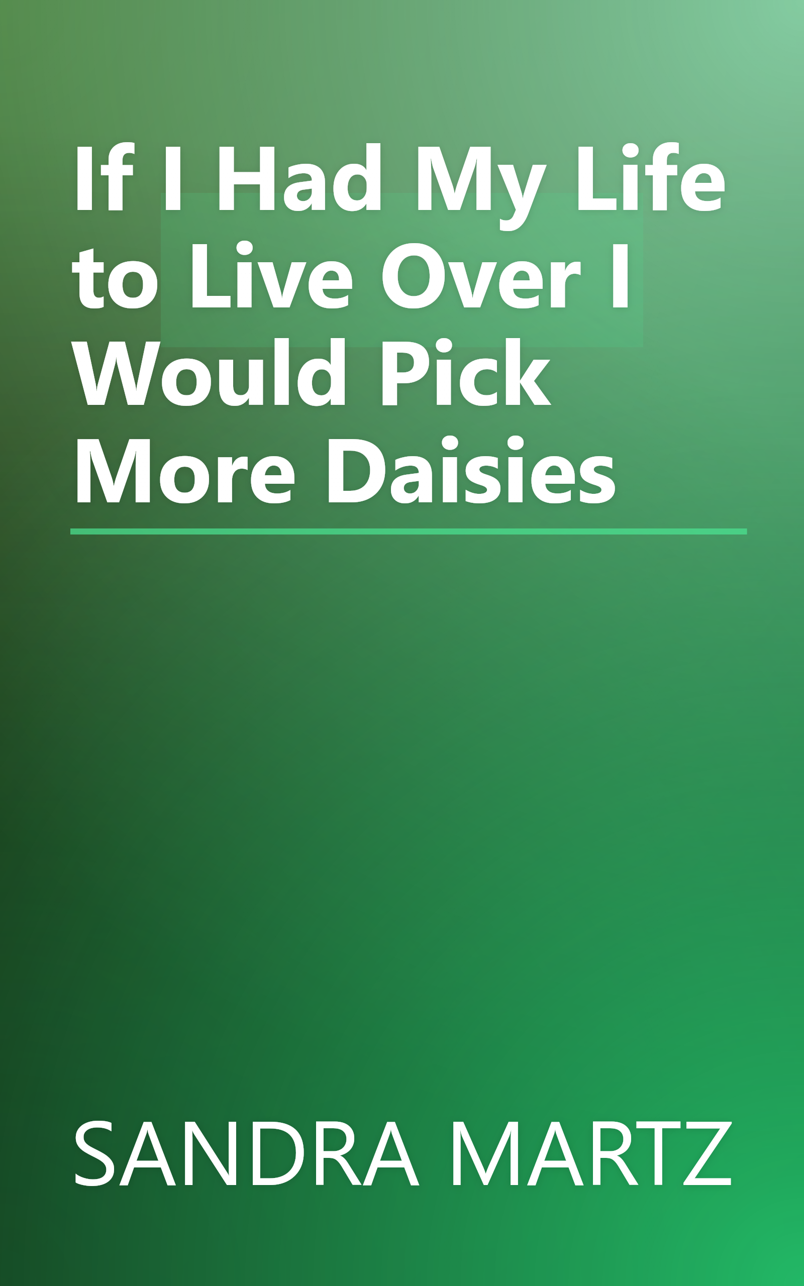 If I Had My Life to Live Over I Would Pick More Daisies book cover