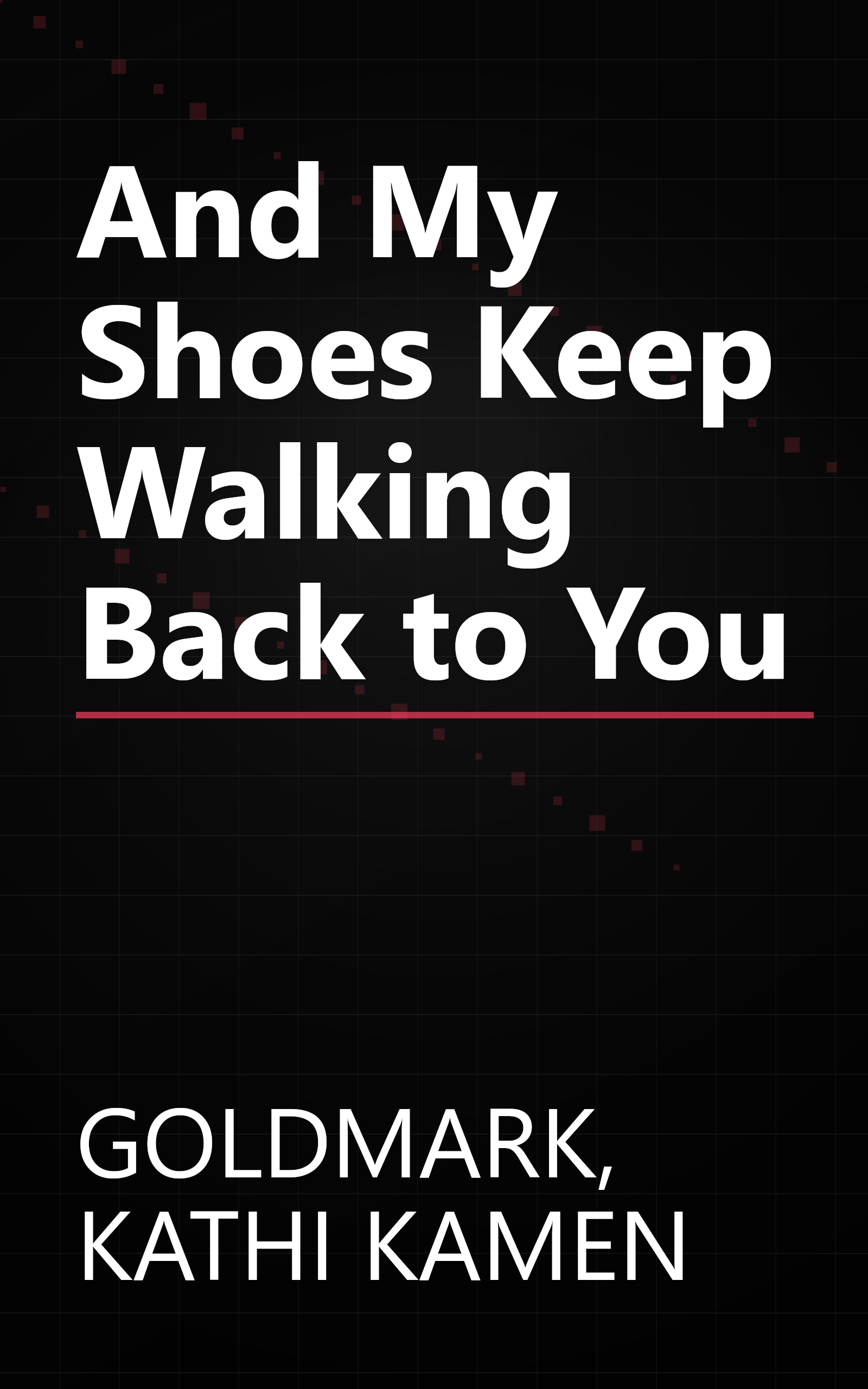 And My Shoes Keep Walking Back to You book cover