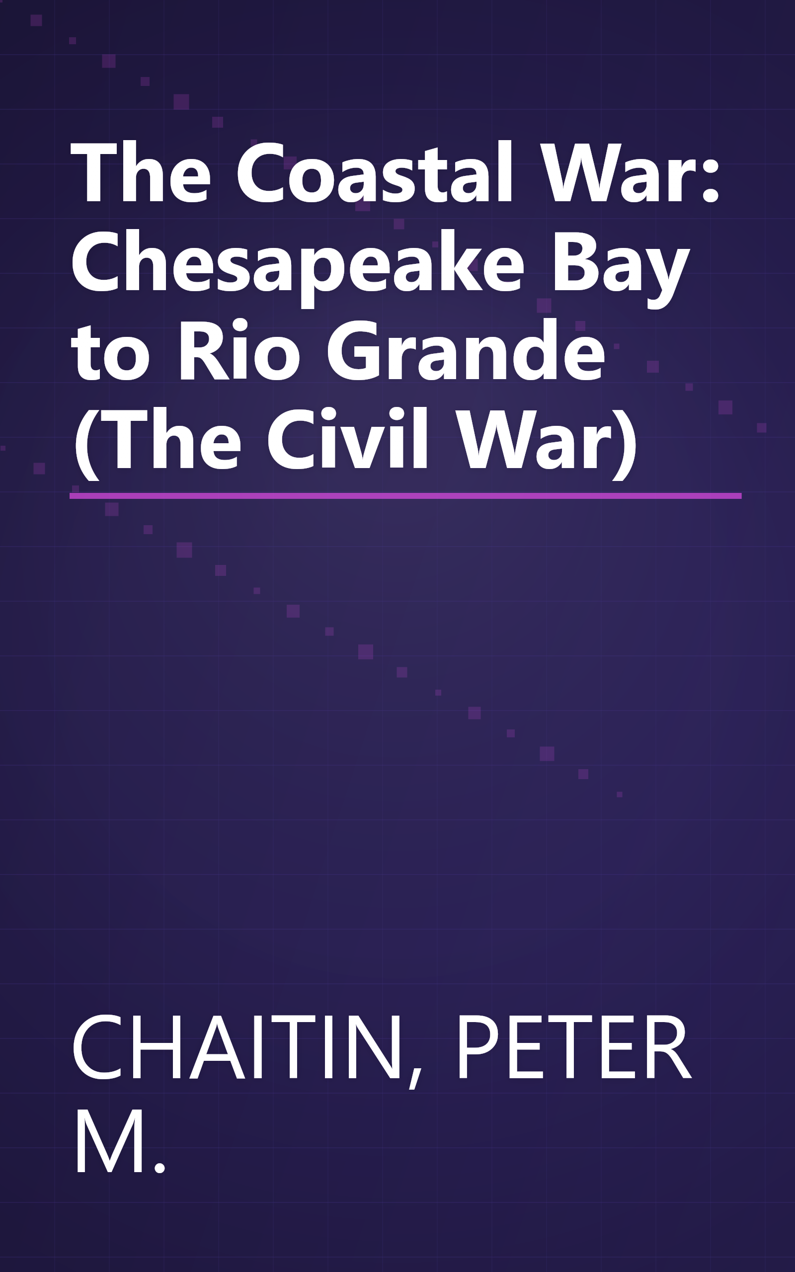 The Coastal War: Chesapeake Bay to Rio Grande (The Civil War) book cover