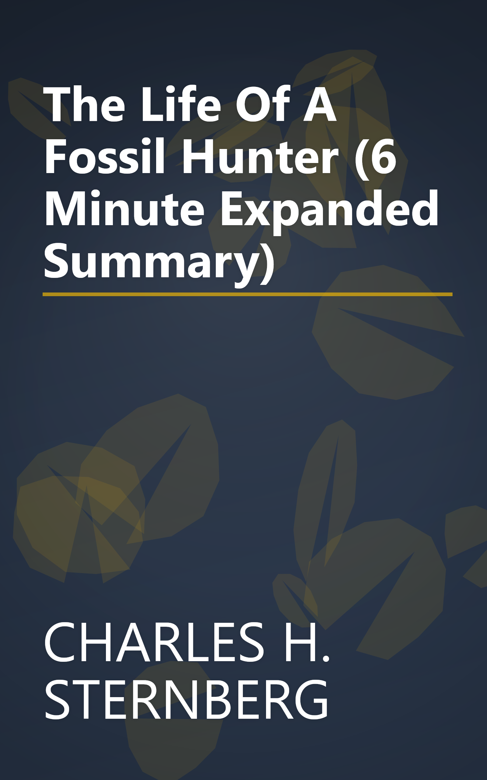 The Life Of A Fossil Hunter (6 Minute   Expanded Summary) book cover