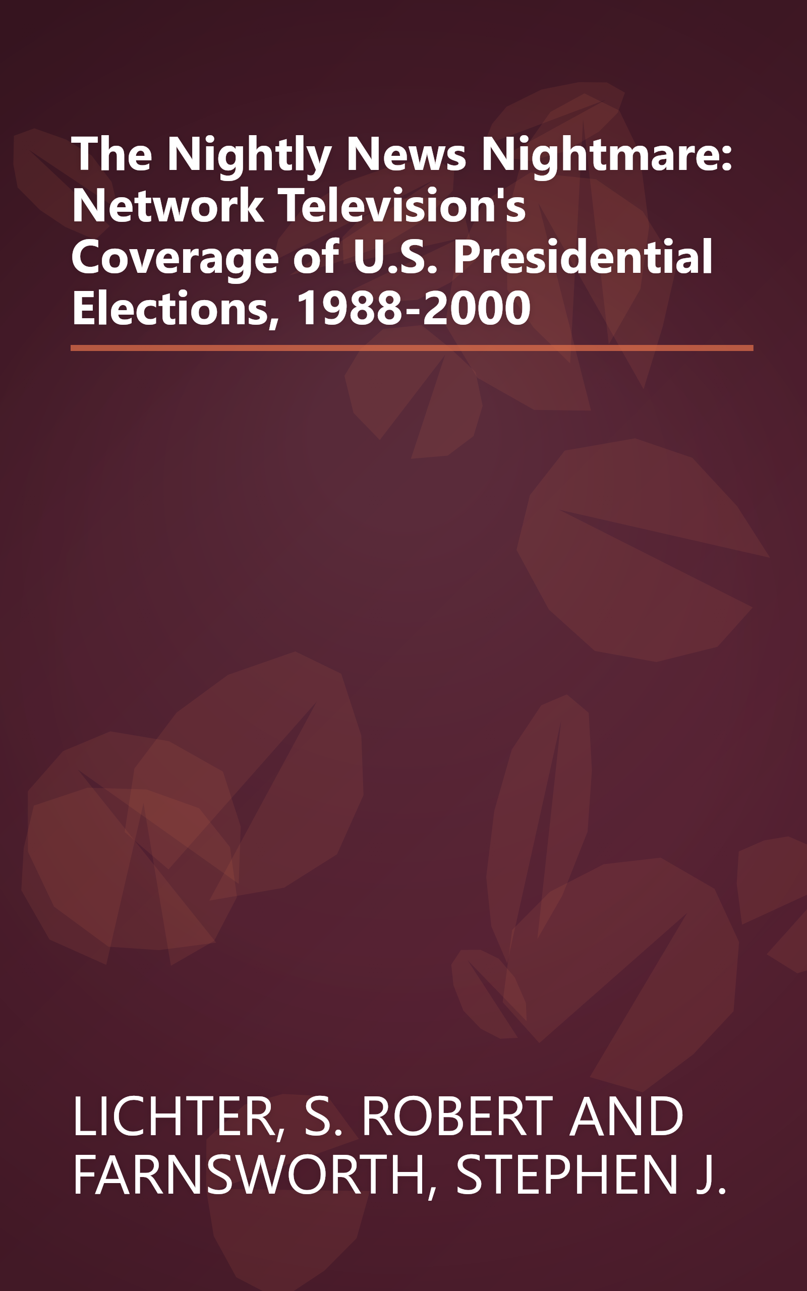 The Nightly News Nightmare: Network Television's Coverage of U.S. Presidential Elections, 1988-2000 book cover