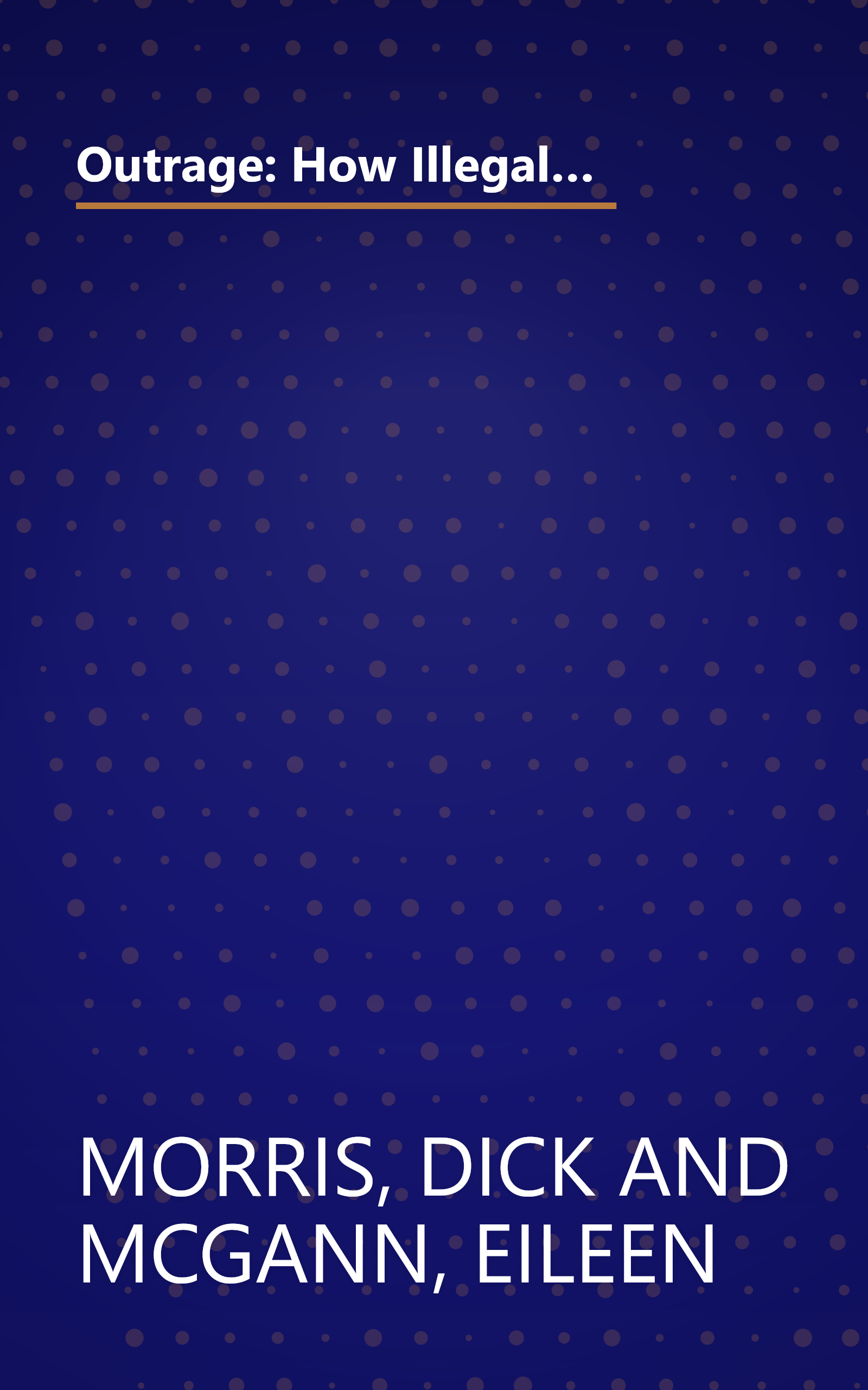 Outrage: How Illegal Immigration, the United Nations, Congressional Ripoffs, Student Loan Overcharges, Tobacco Companies, Trade Protection, and Drug ... Ripping Us Off . . . And What to Do About It book cover