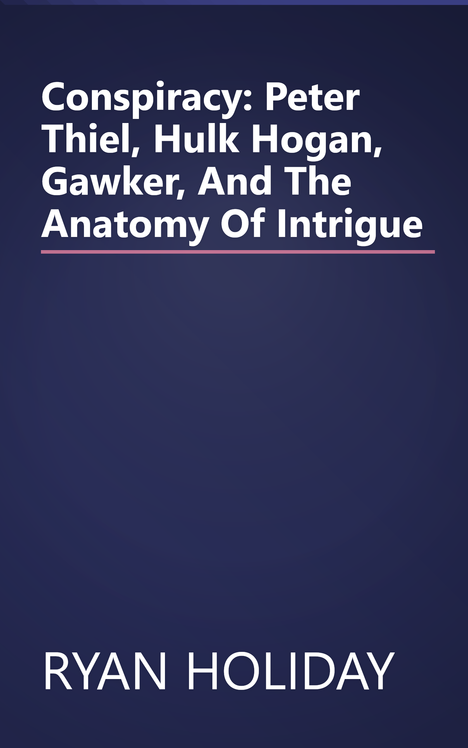 Conspiracy: Peter Thiel, Hulk Hogan, Gawker, And The Anatomy Of Intrigue book cover