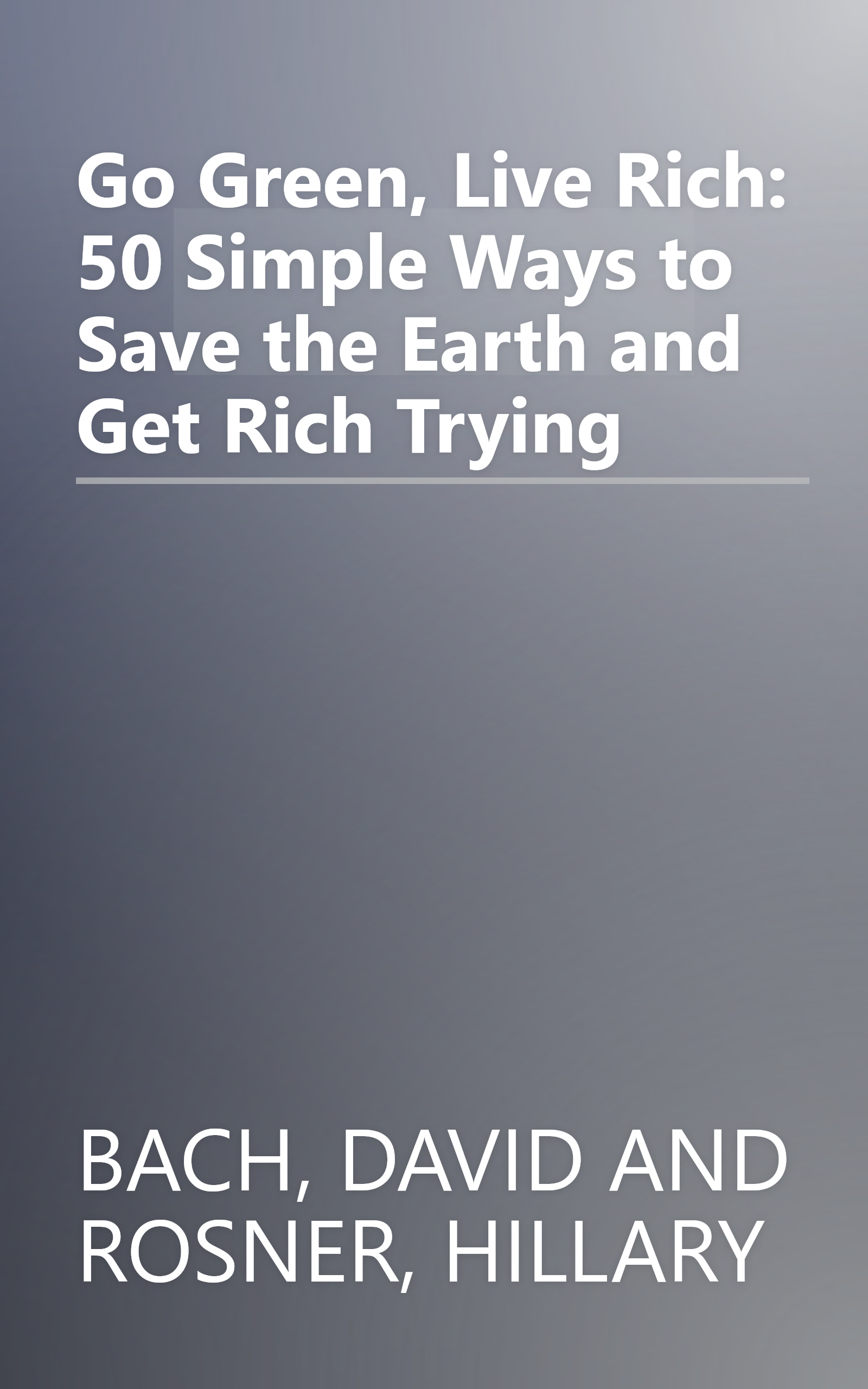 Go Green, Live Rich: 50 Simple Ways to Save the Earth and Get Rich Trying book cover