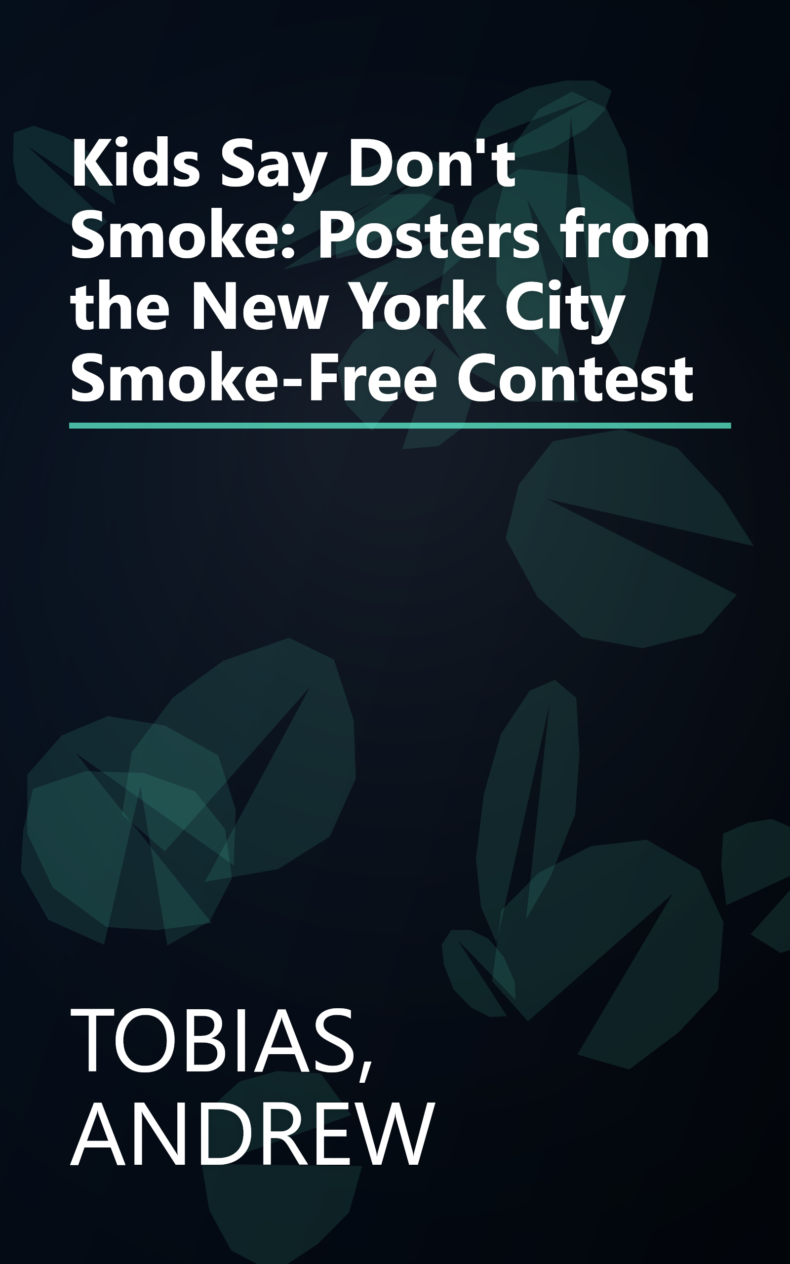 Kids Say Don't Smoke: Posters from the New York City Smoke-Free Contest book cover