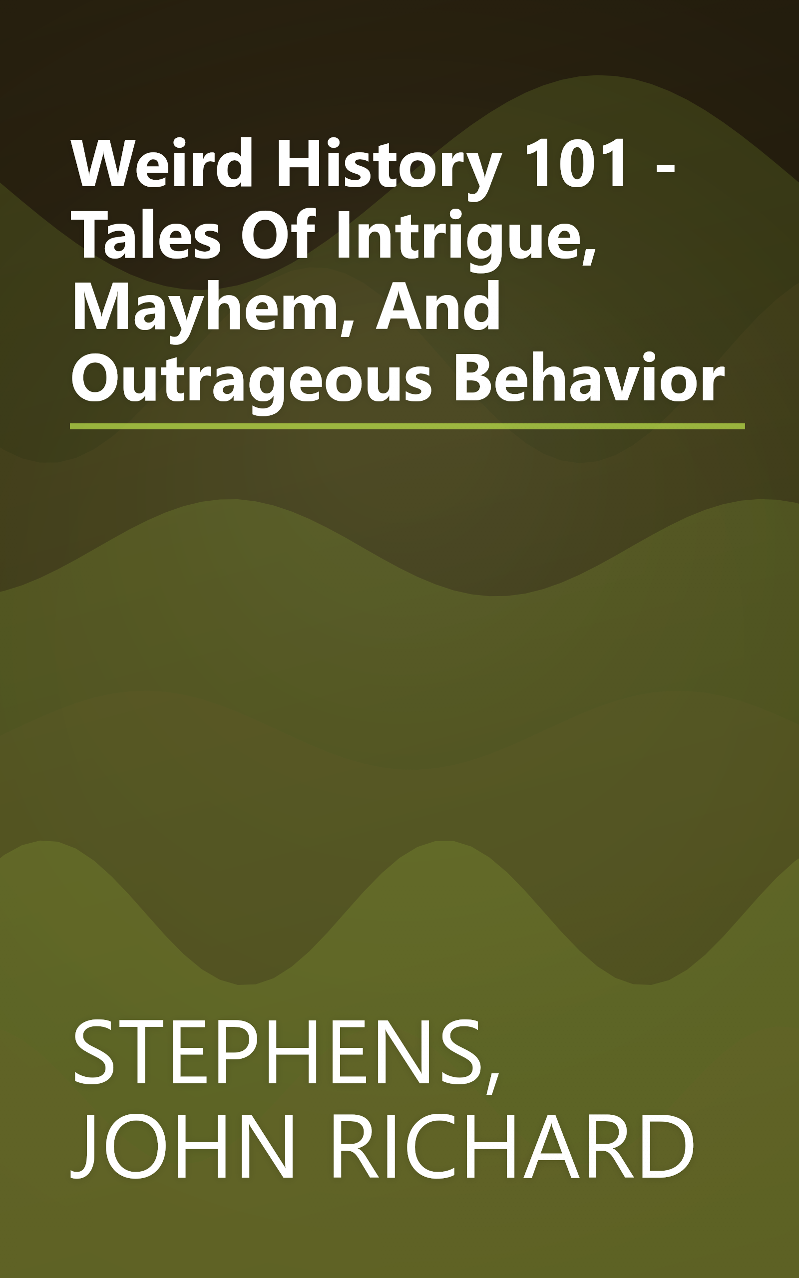 Weird History 101 - Tales Of Intrigue, Mayhem, And Outrageous Behavior book cover