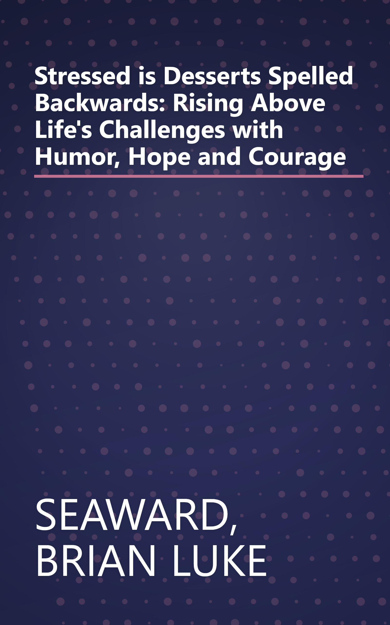 Stressed is Desserts Spelled Backwards: Rising Above Life's Challenges with Humor, Hope and Courage book cover