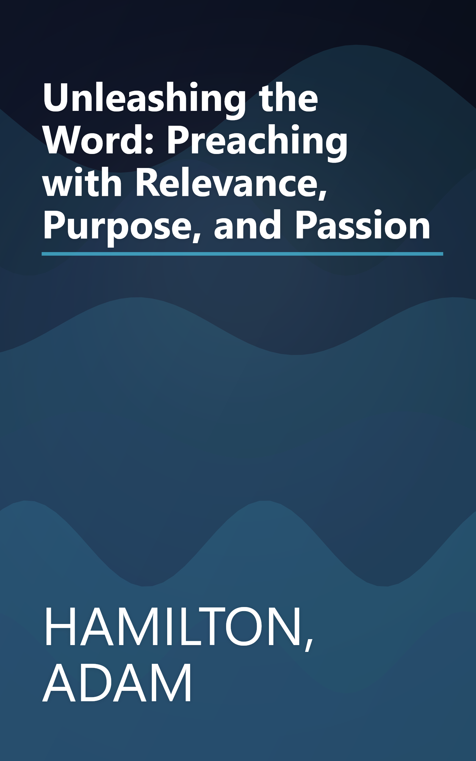 Unleashing the Word: Preaching with Relevance, Purpose, and Passion book cover
