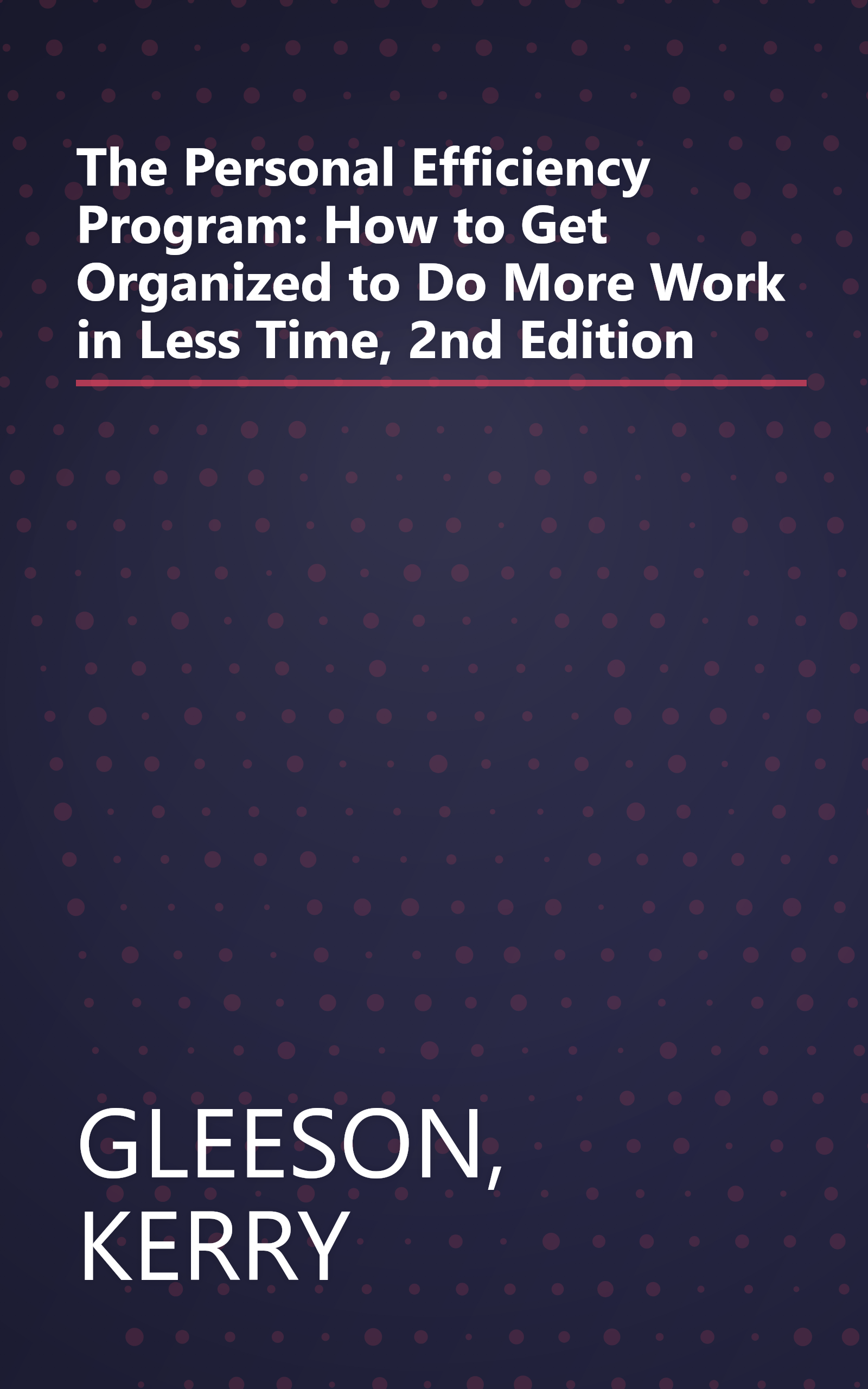 The Personal Efficiency Program: How to Get Organized to Do More Work in Less Time, 2nd Edition book cover