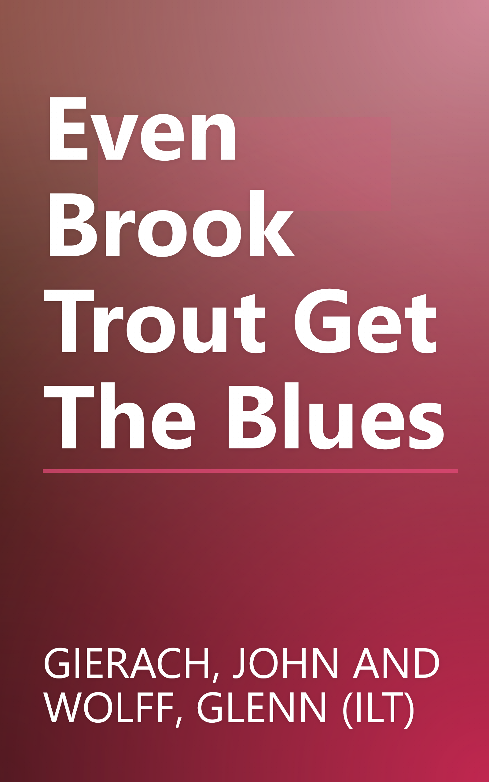 Even Brook Trout Get The Blues book cover