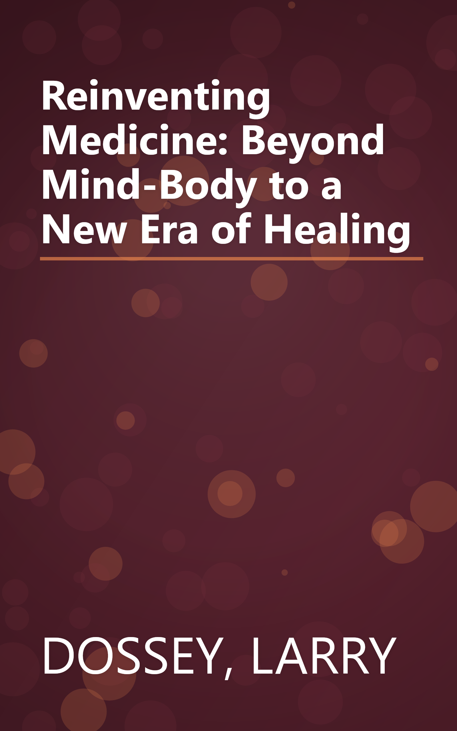 Reinventing Medicine: Beyond Mind-Body to a New Era of Healing book cover
