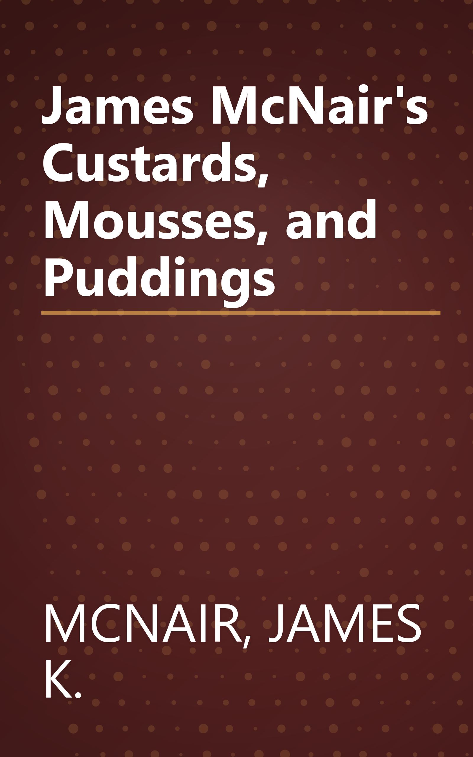 James McNair's Custards, Mousses, and Puddings book cover