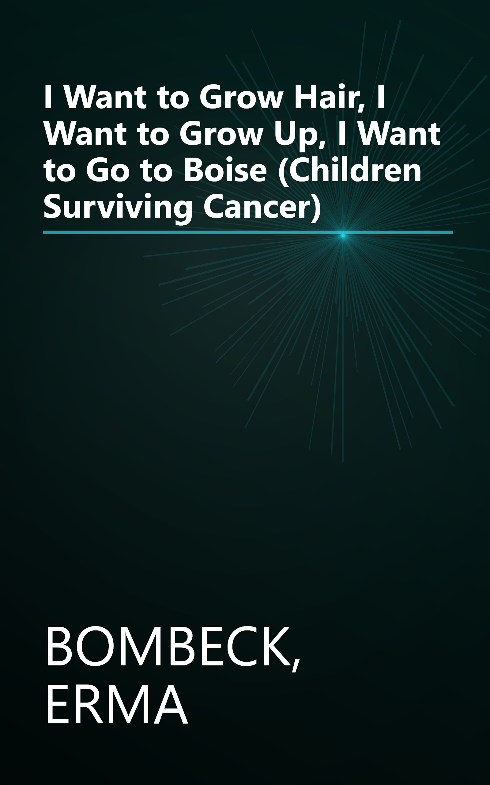I Want to Grow Hair, I Want to Grow Up, I Want to Go to Boise (Children Surviving Cancer) book cover