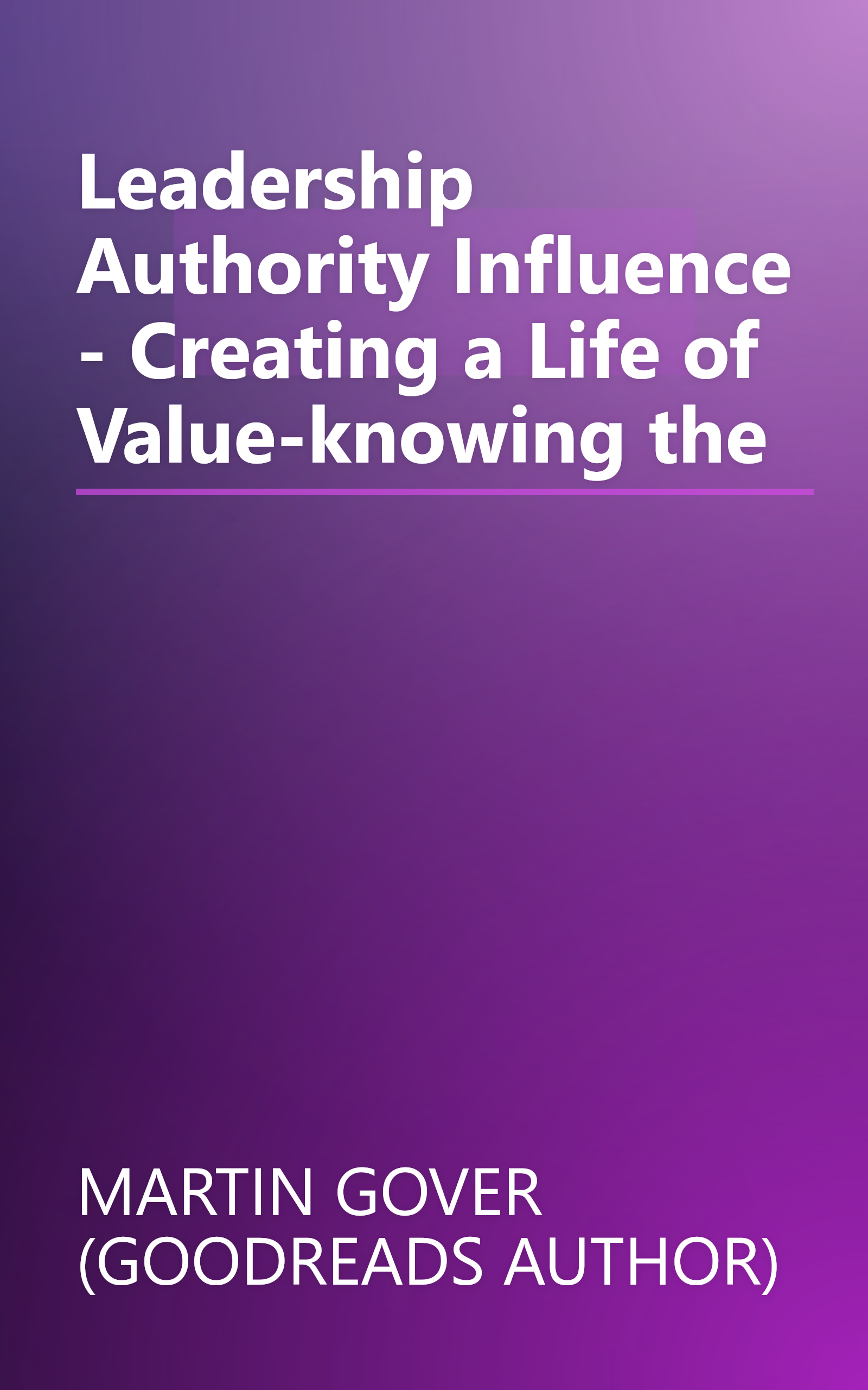 Leadership Authority Influence - Creating a Life of Value-knowing the book cover