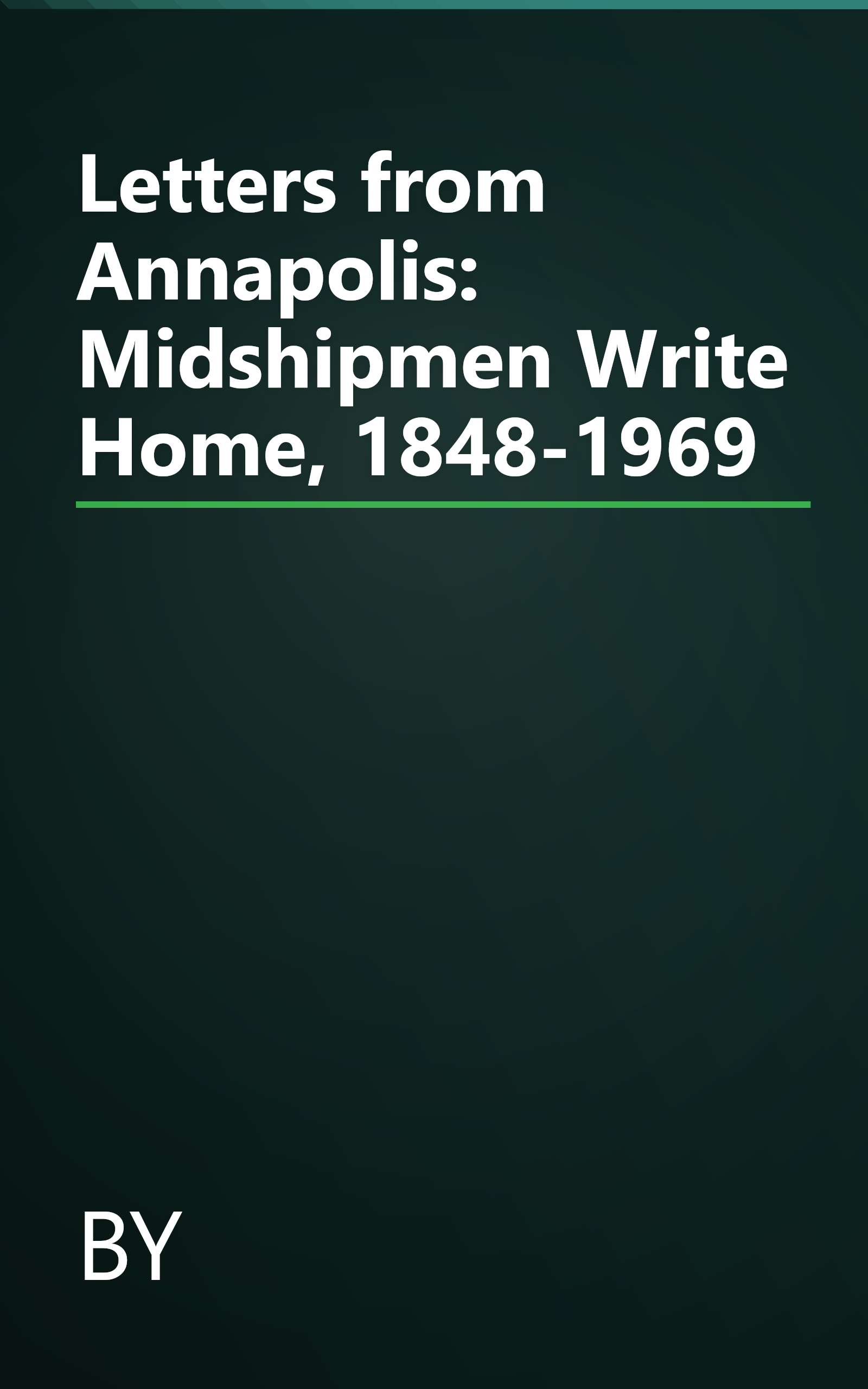 Letters from Annapolis: Midshipmen Write Home, 1848-1969 book cover