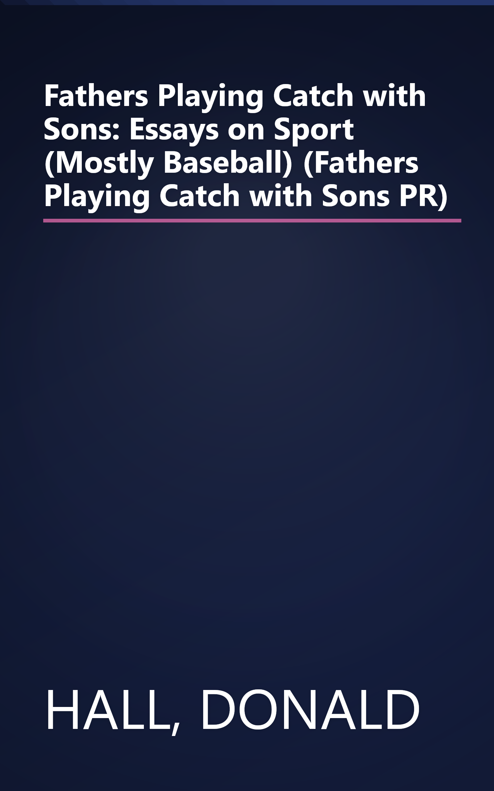 Fathers Playing Catch with Sons: Essays on Sport (Mostly Baseball) (Fathers Playing Catch with Sons PR) book cover