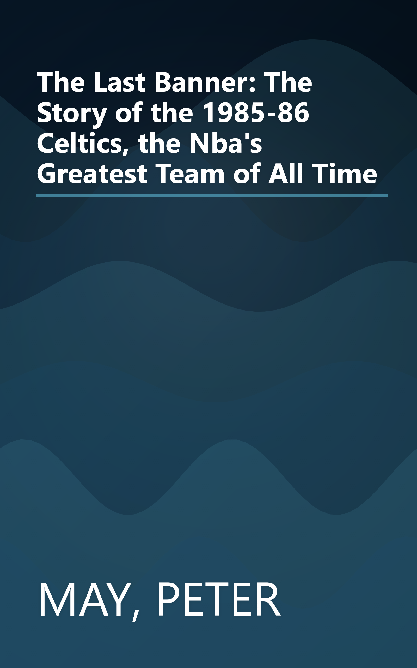 The Last Banner: The Story of the 1985-86 Celtics, the Nba's Greatest Team of All Time book cover