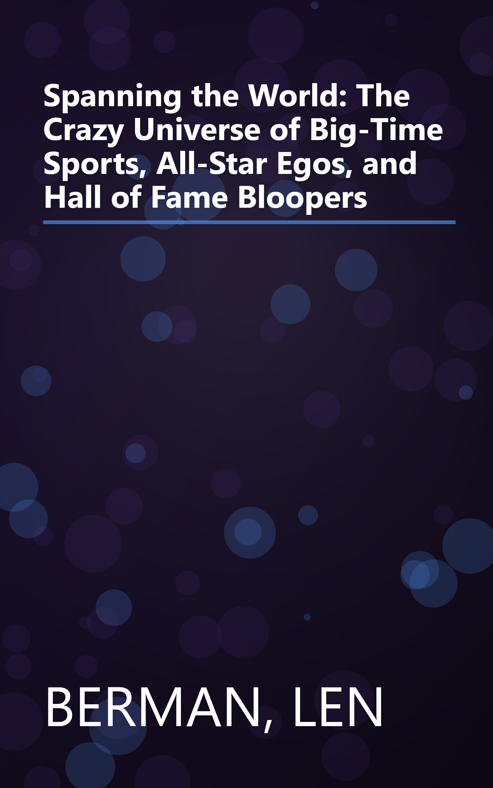 Spanning the World: The Crazy Universe of Big-Time Sports, All-Star Egos, and Hall of Fame Bloopers book cover