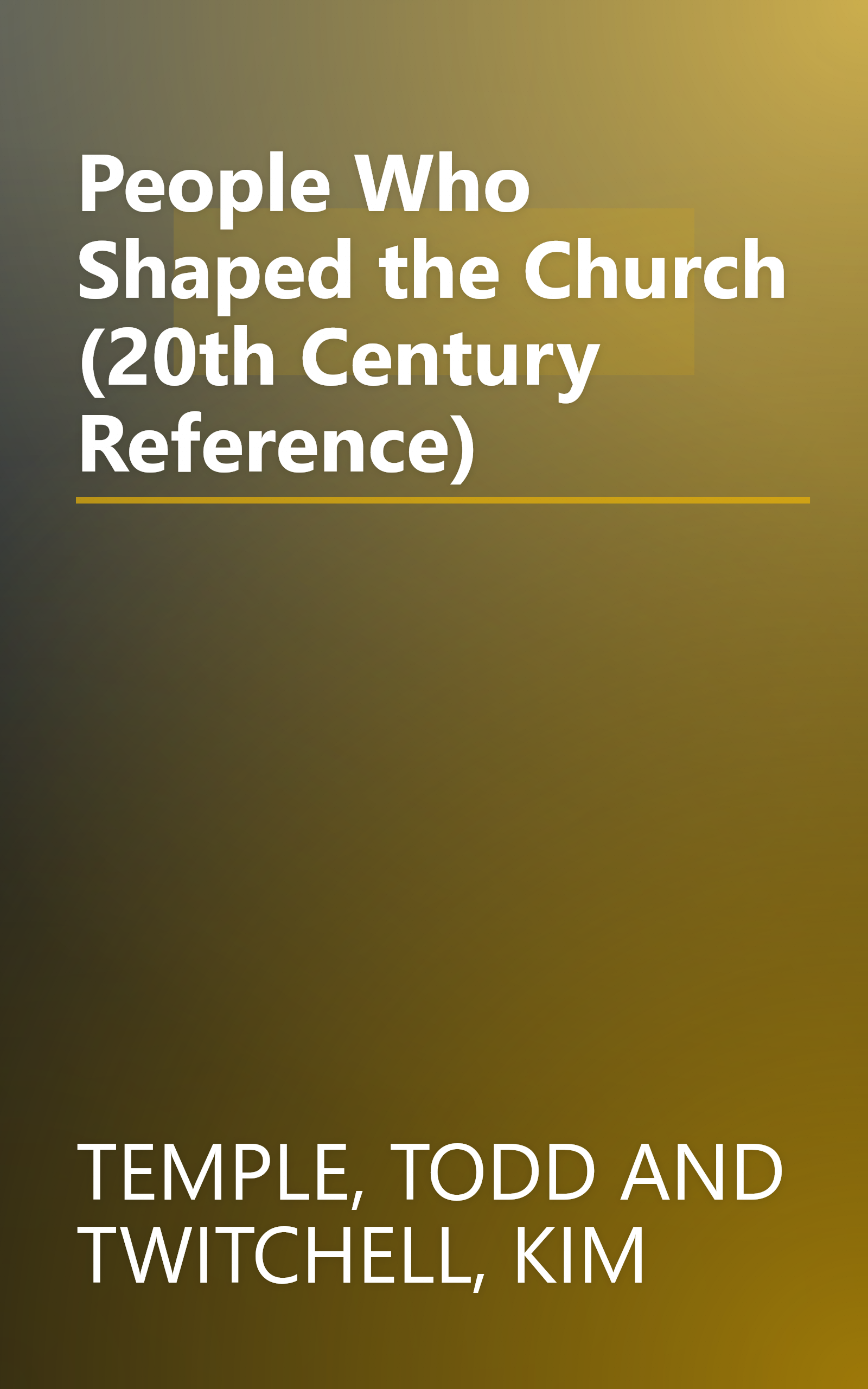 People Who Shaped the Church (20th Century Reference) book cover