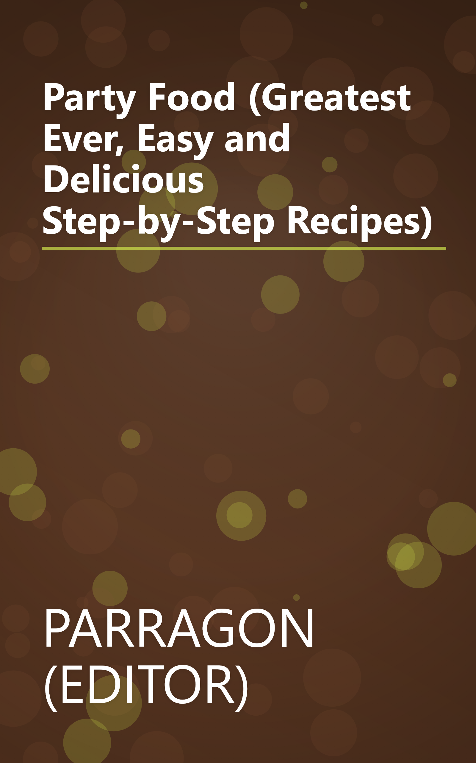 Party Food (Greatest Ever, Easy and Delicious Step-by-Step Recipes) book cover