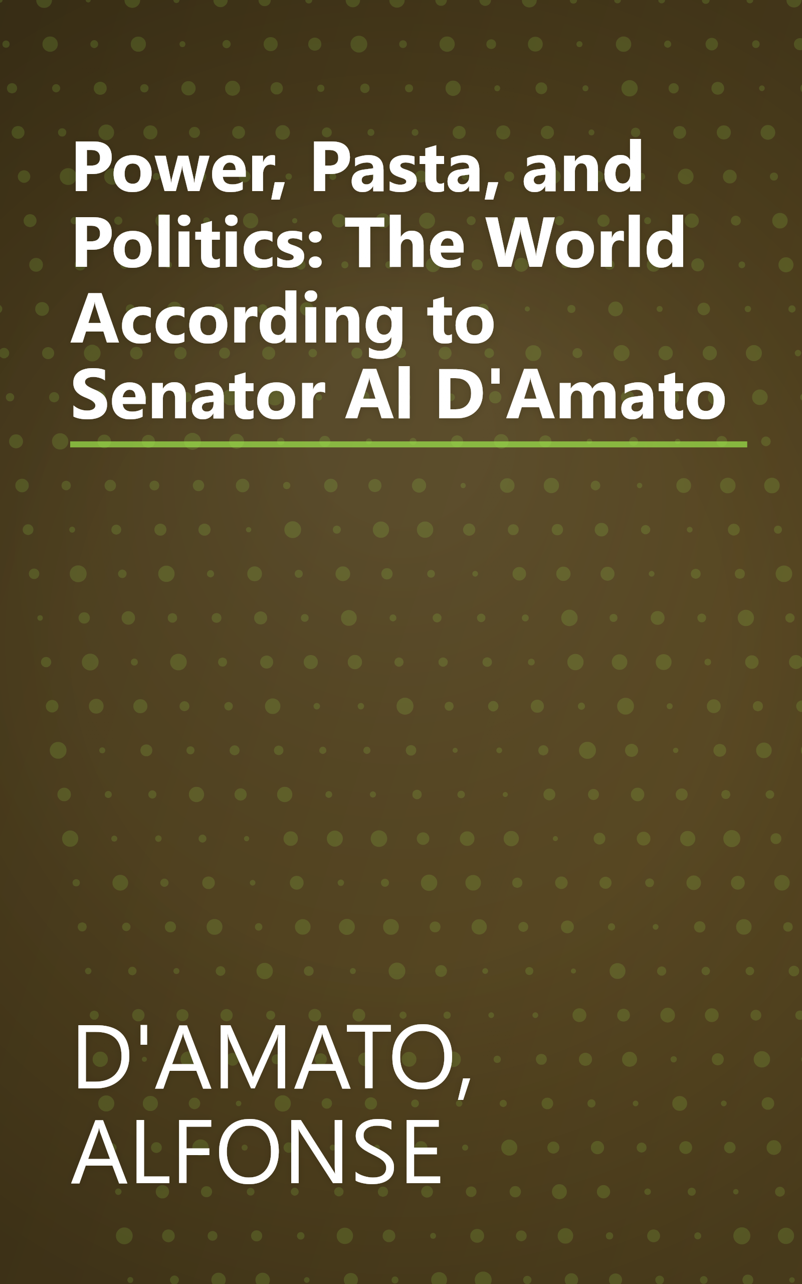 Power, Pasta, and Politics: The World According to Senator Al D'Amato book cover