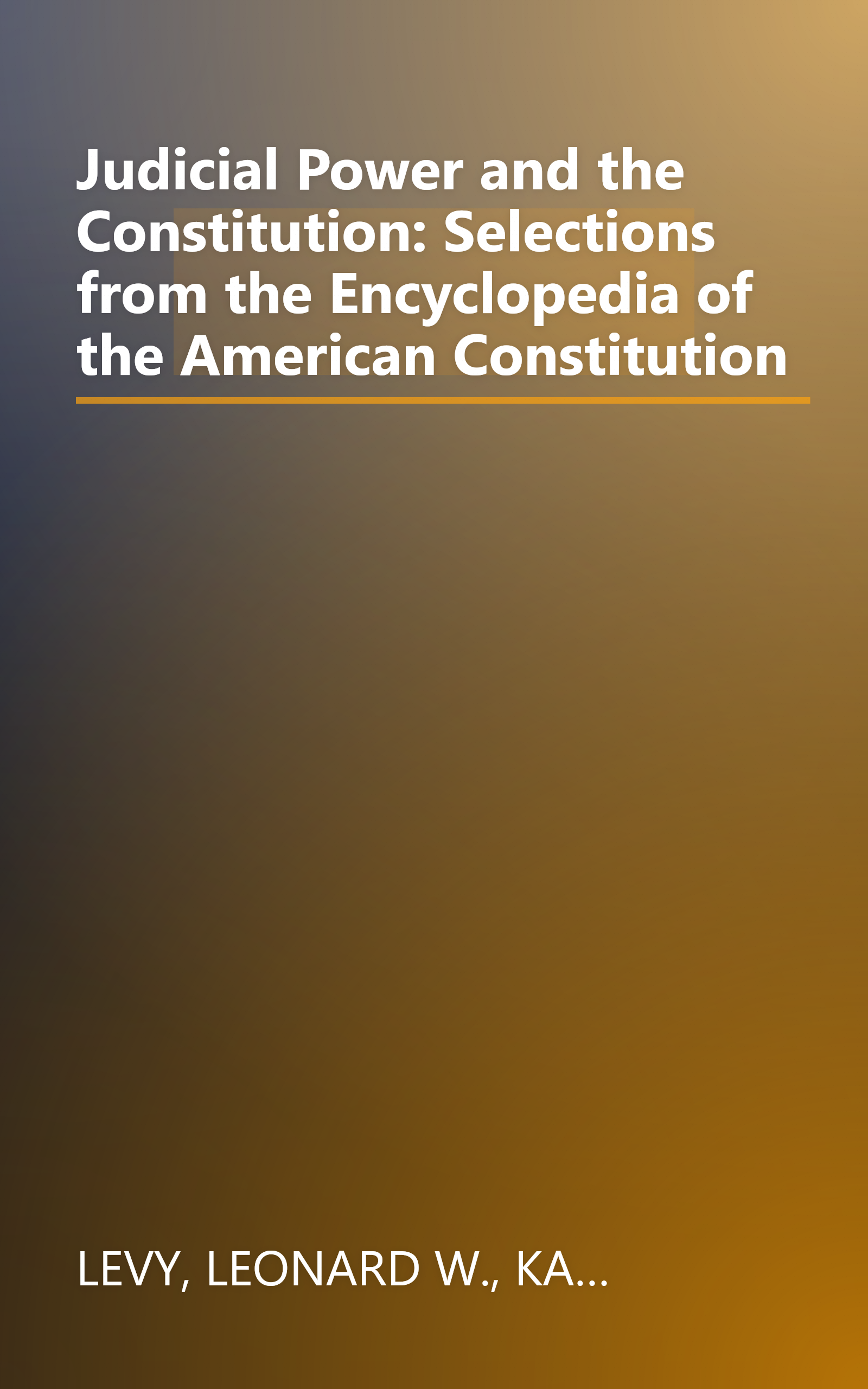 Judicial Power and the Constitution: Selections from the Encyclopedia of the American Constitution book cover