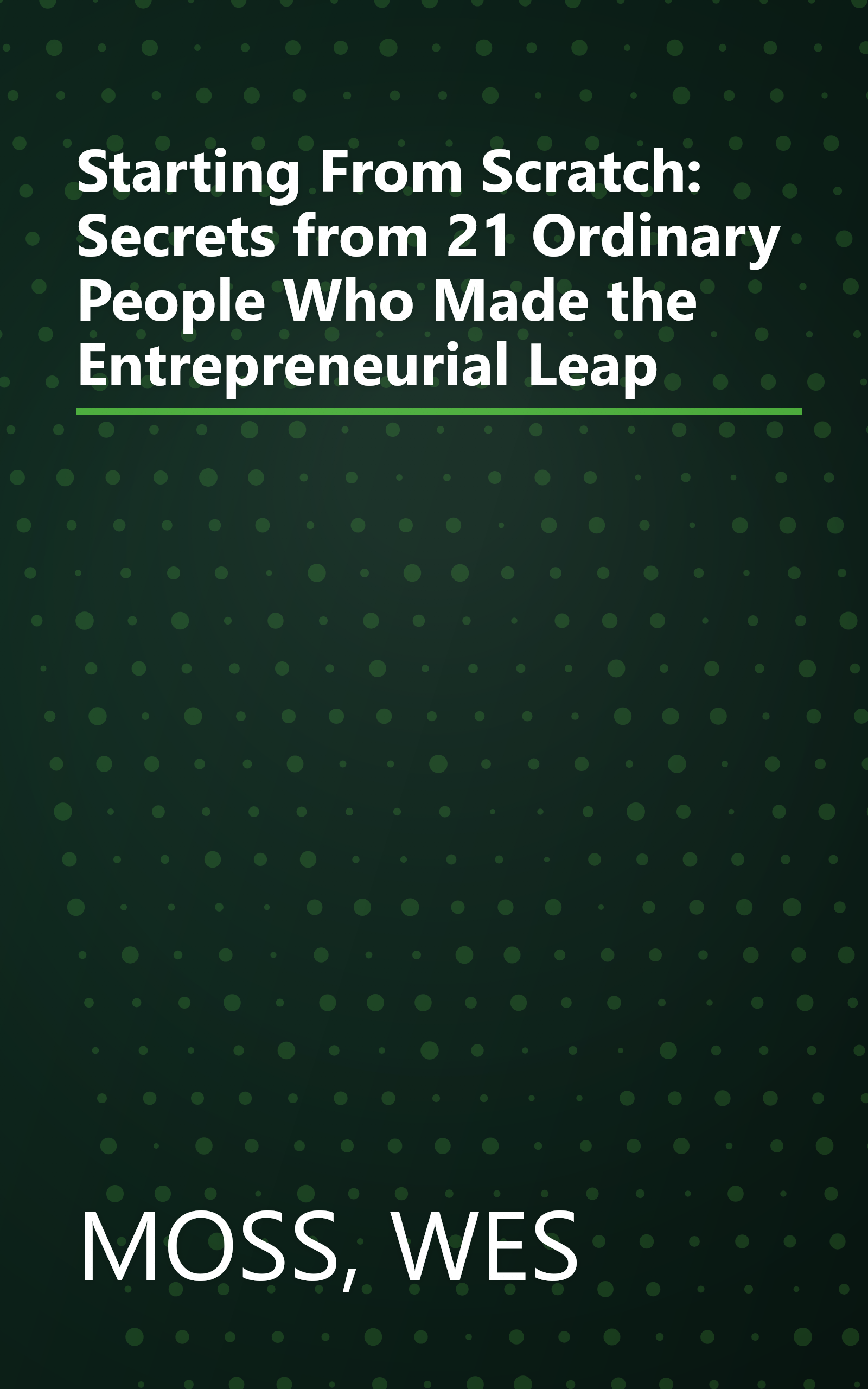 Starting From Scratch: Secrets from 21 Ordinary People Who Made the Entrepreneurial Leap book cover