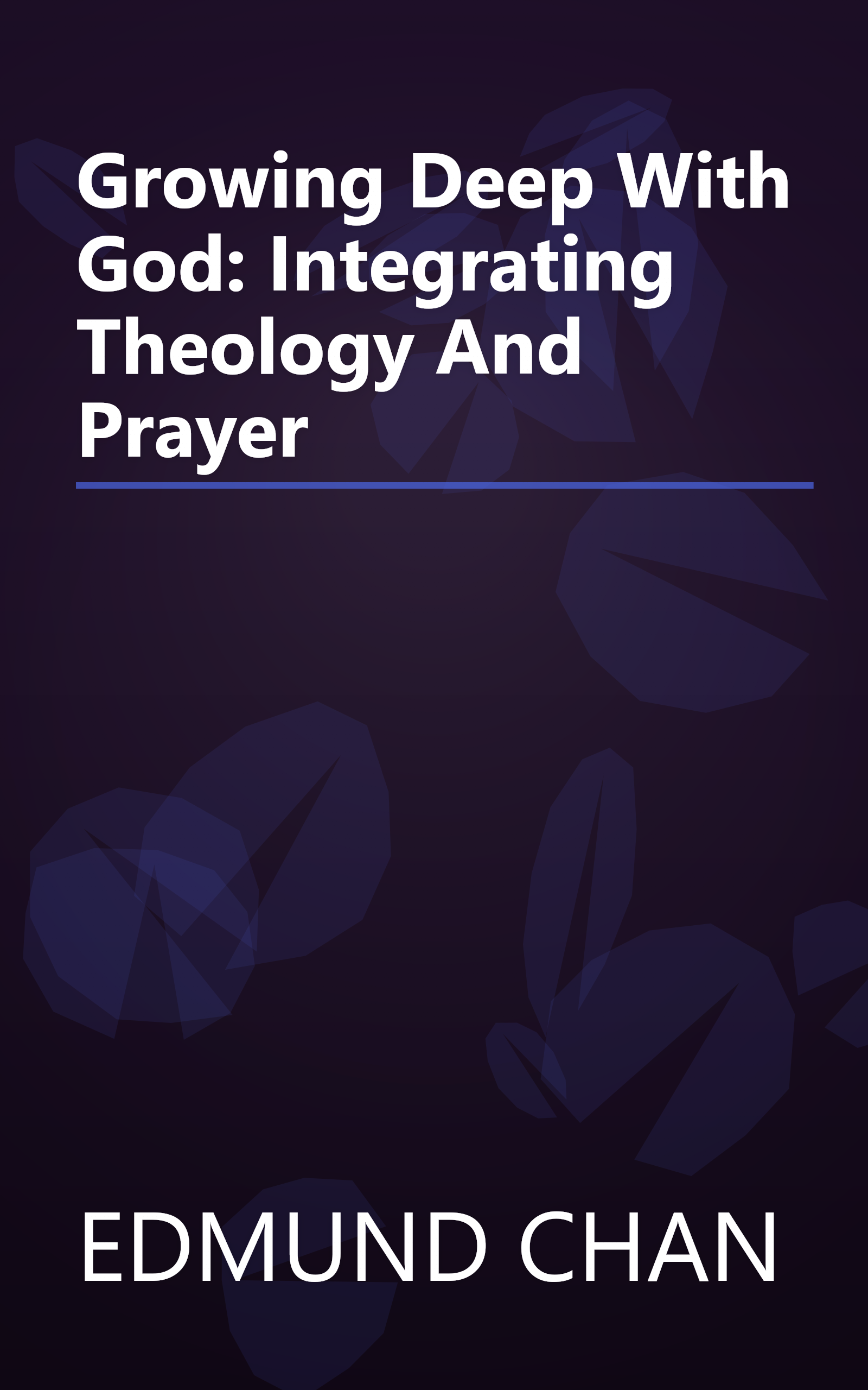 Growing Deep With God: Integrating Theology And Prayer book cover